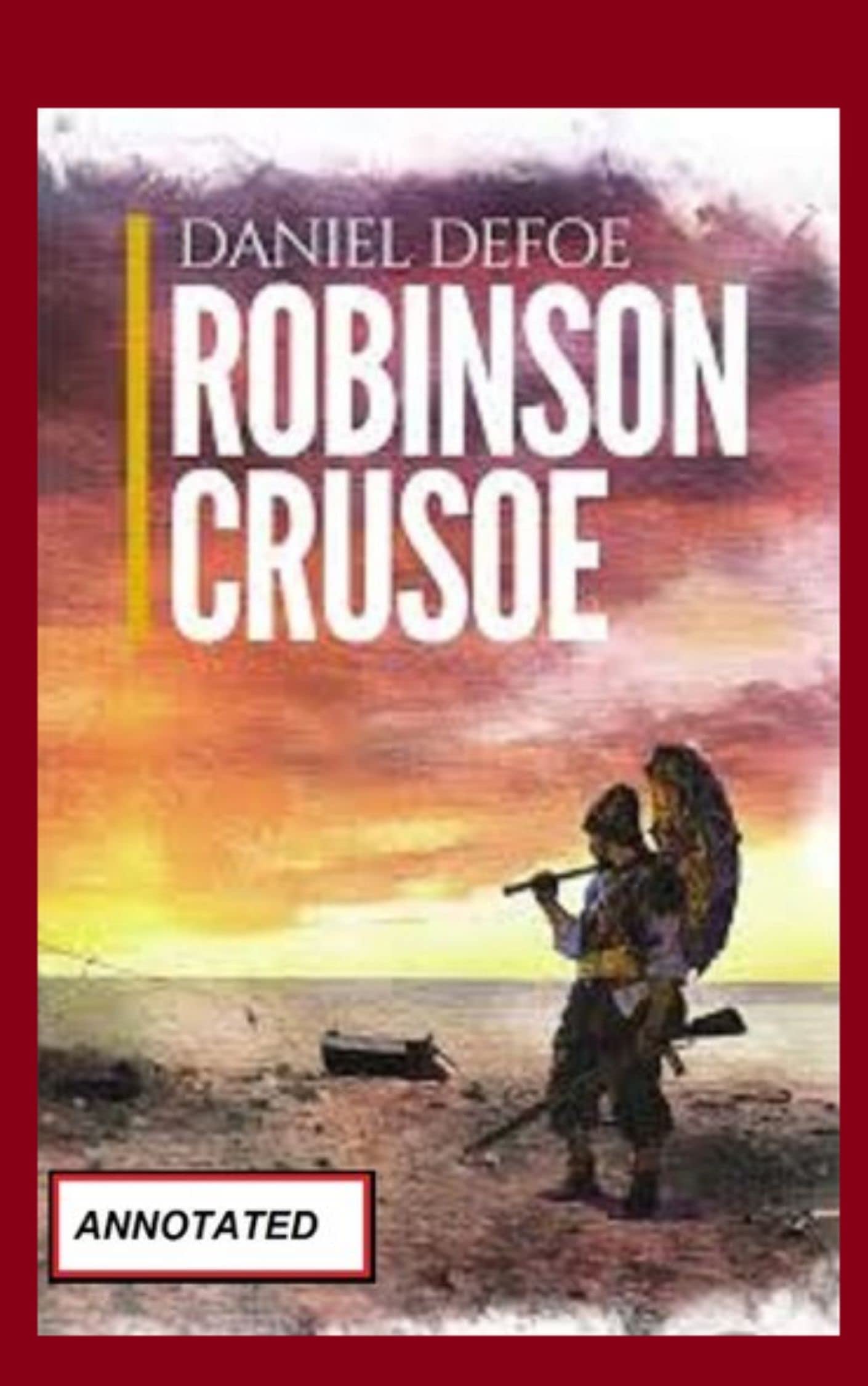 Robinson Crusoe Annotated by Daniel Defoe | Goodreads