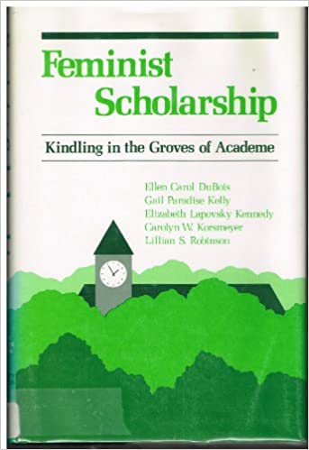 Feminist Scholarship: Kindling in the Groves of Academe by Ellen Carol ...