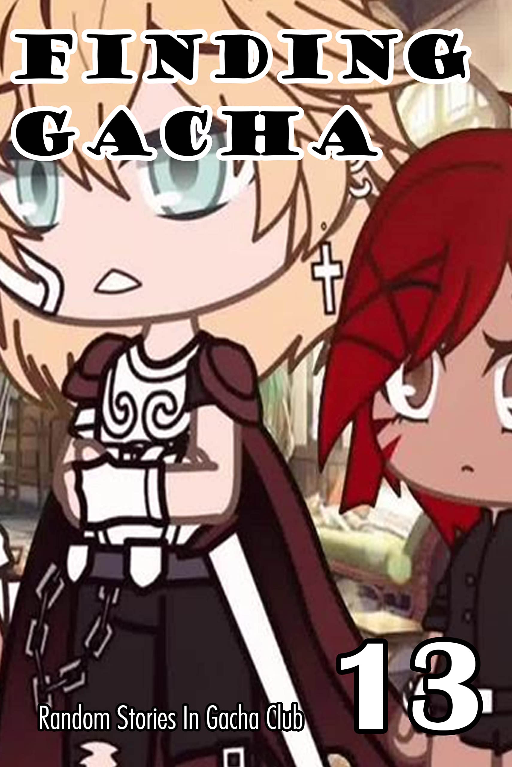 Finding Gacha Ep.13: Random Stories In Gacha Club by Lily Chou | Goodreads