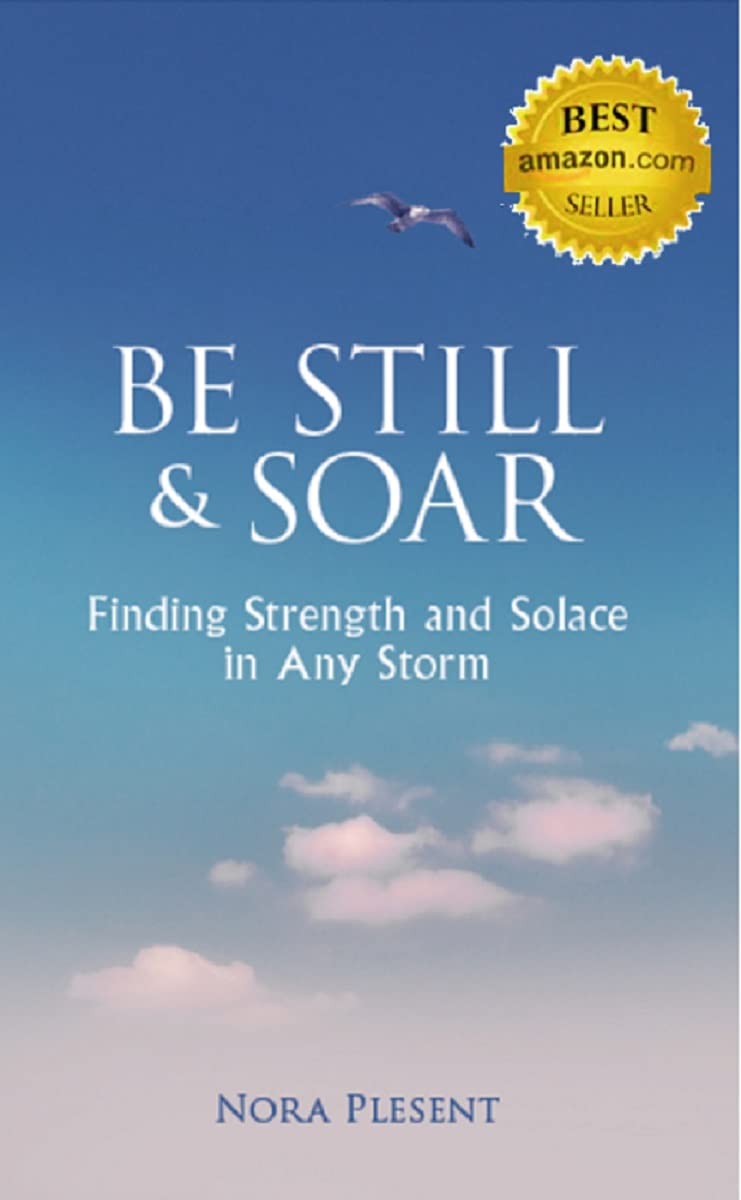 Be Still and Soar: Finding Strength and Solace in Any Storm by Nora Plesent | Goodreads