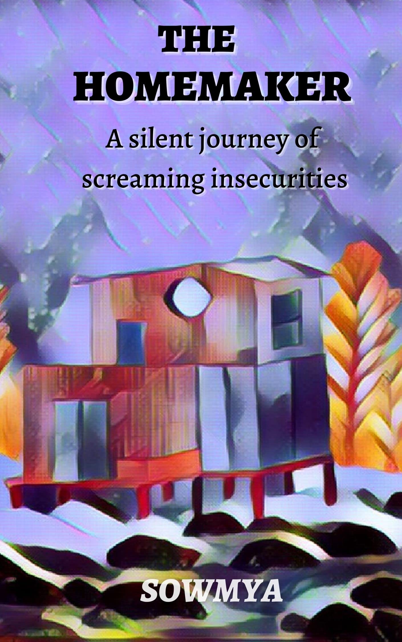 The Homemaker: A silent journey of screaming insecurities by Sowmya P ...