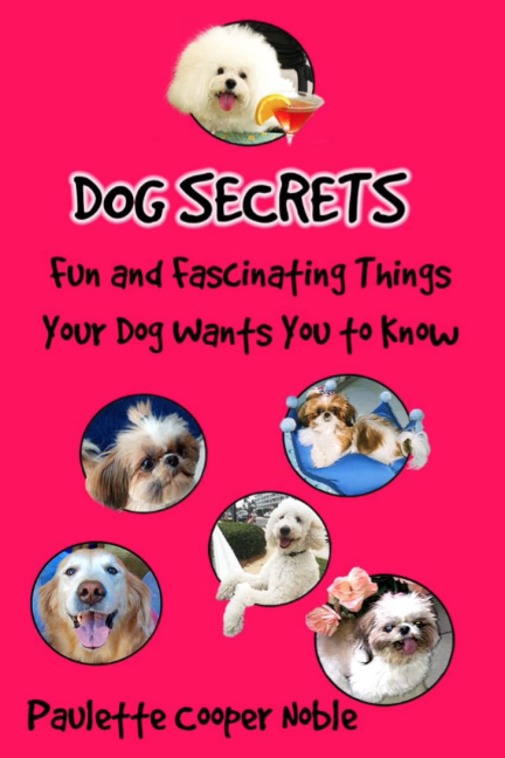 Dog Secrets: Fun and Fascinating Things Your Dog Wants You to Know by ...