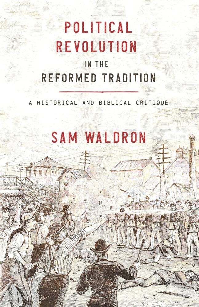 Political Revolution in the Reformed Tradition: A Historical and ...
