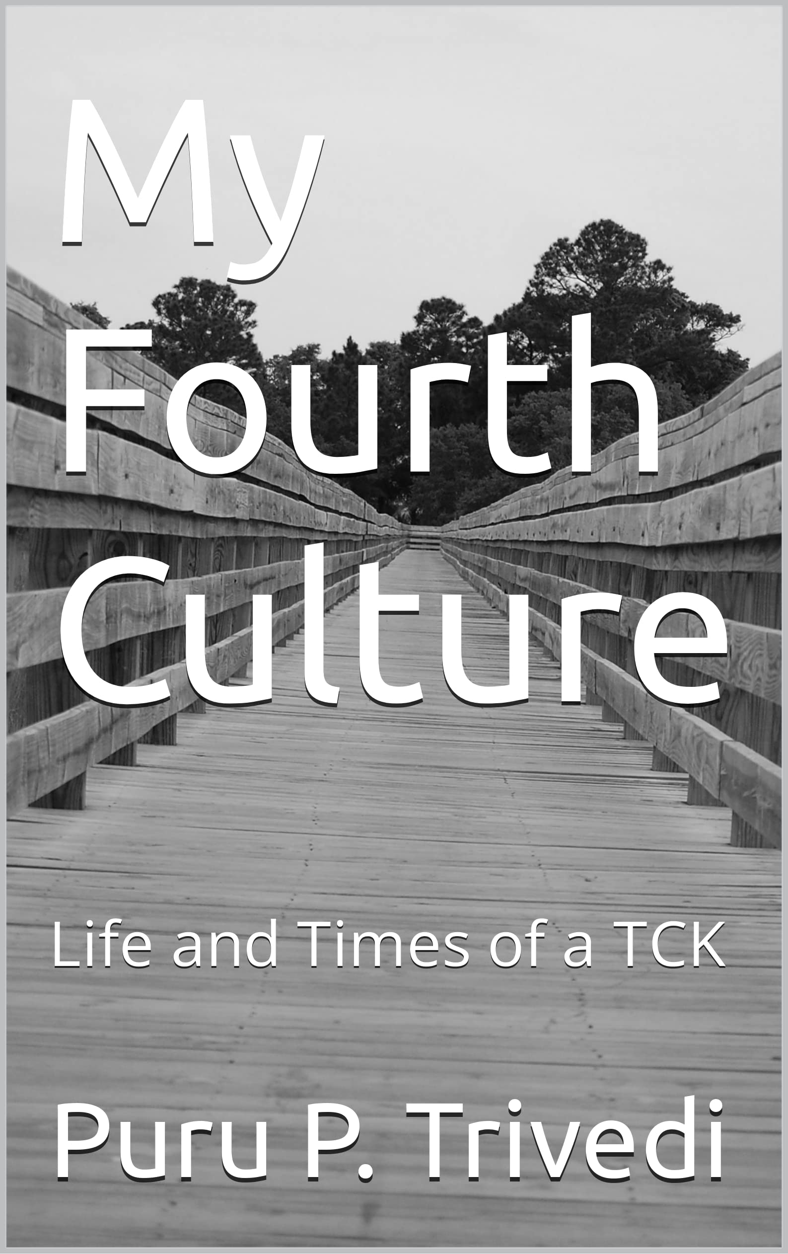 My Fourth Culture: Life and Times of a TCK by Puru P. Trivedi | Goodreads