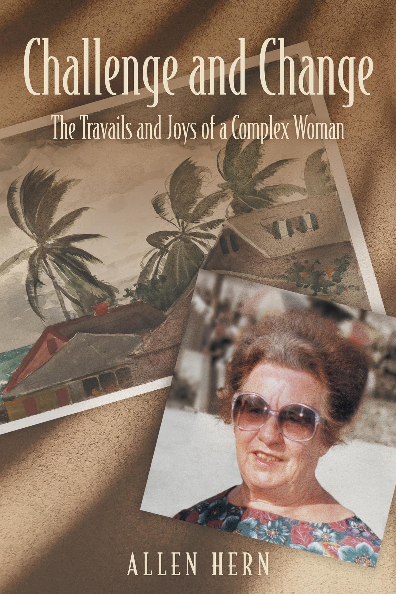 Challenge and Change: The Travails and Joys of a Complex Woman by Allen ...