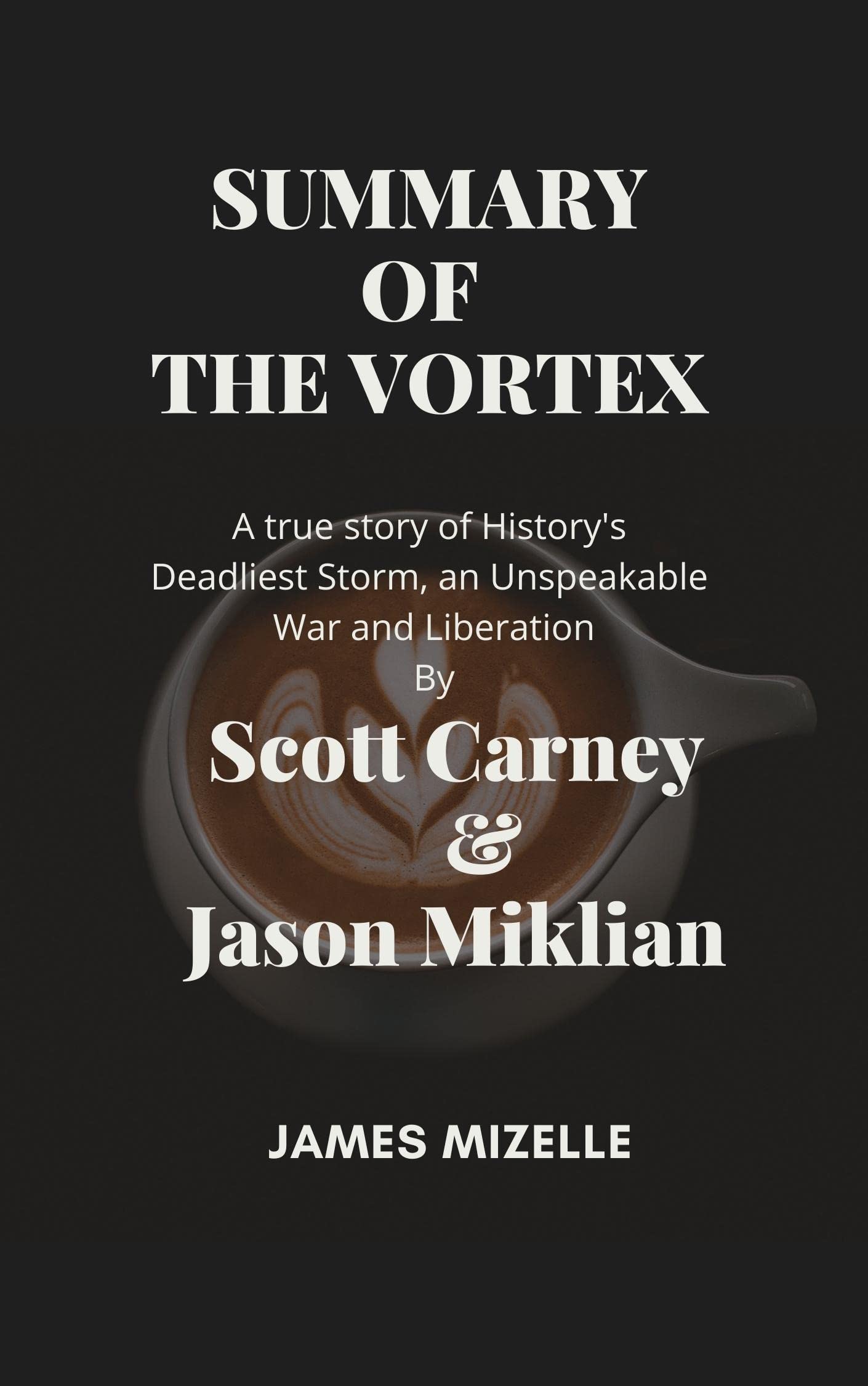 SUMMARY OF THE VORTEX : A true story of History's Deadliest Storm, an ...
