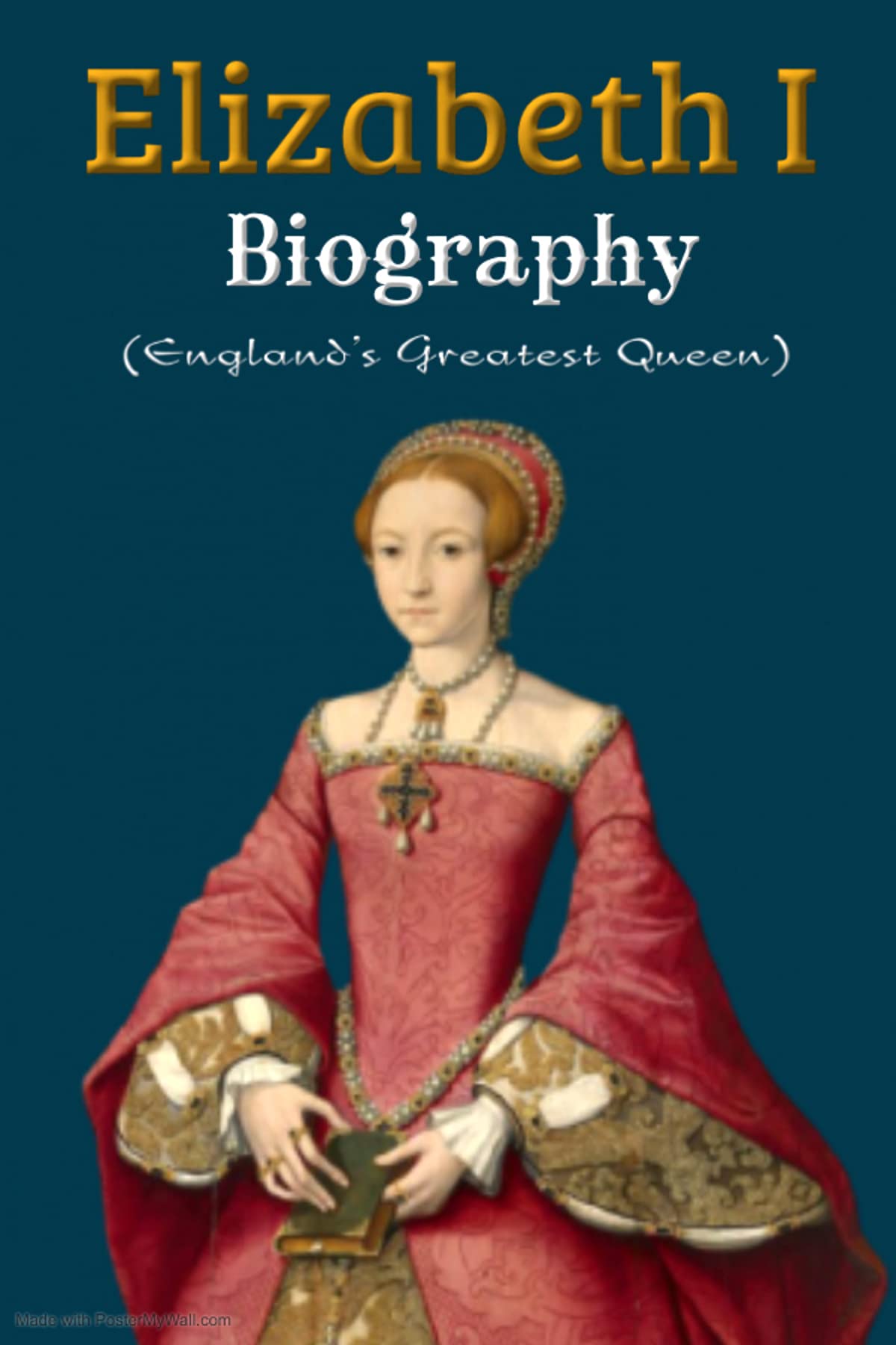 Elizabeth I Biography : England’s Greatest Queen: Detailed Biography in ...