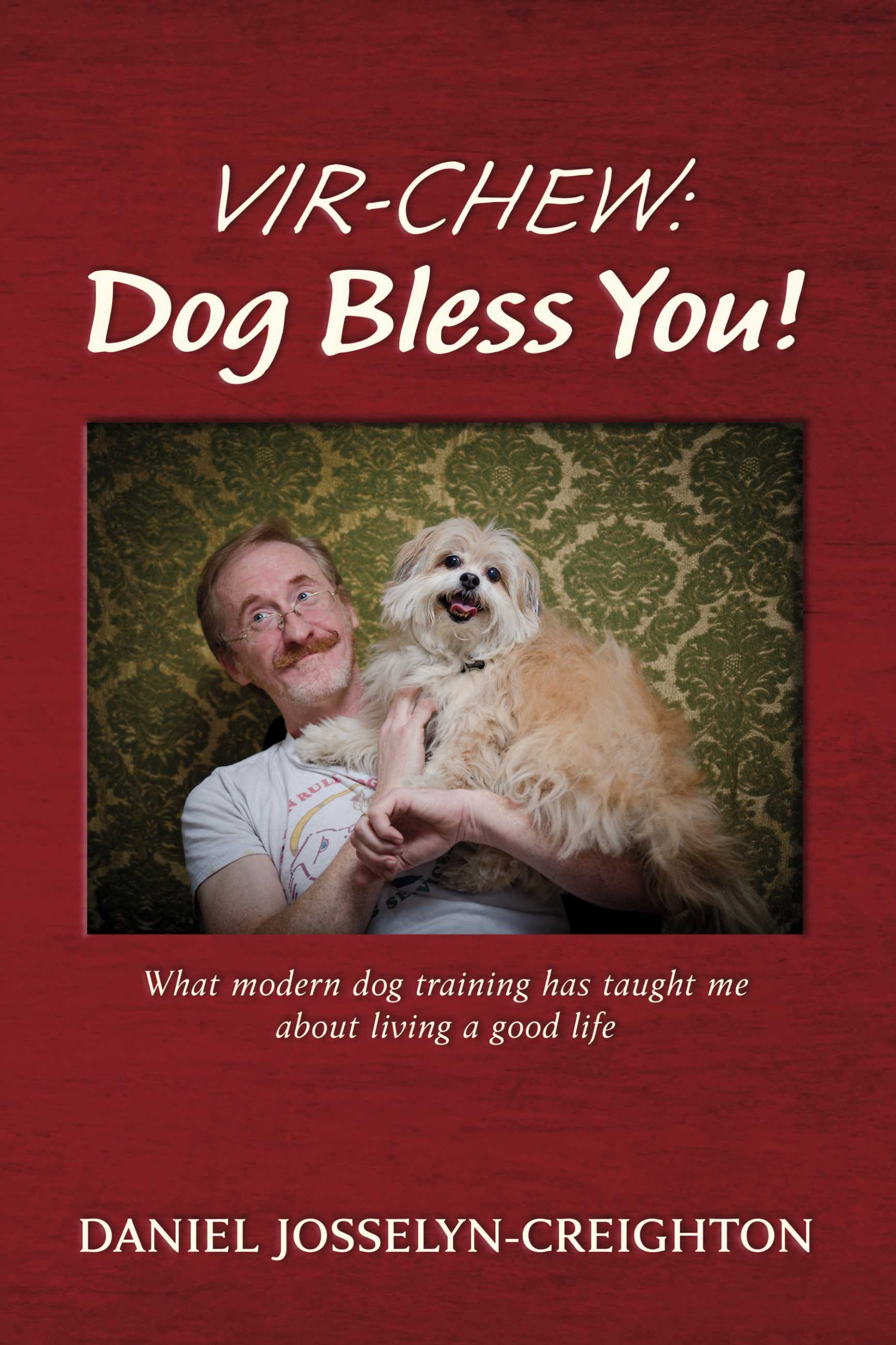 Vir-Chew: Dog Bless You!: What modern dog training has taught me about ...
