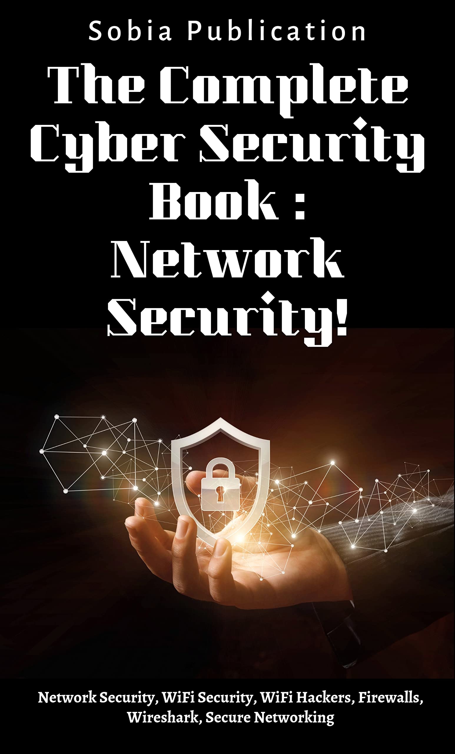 The Complete Cyber Security Book: Network Security!: Network Security ...
