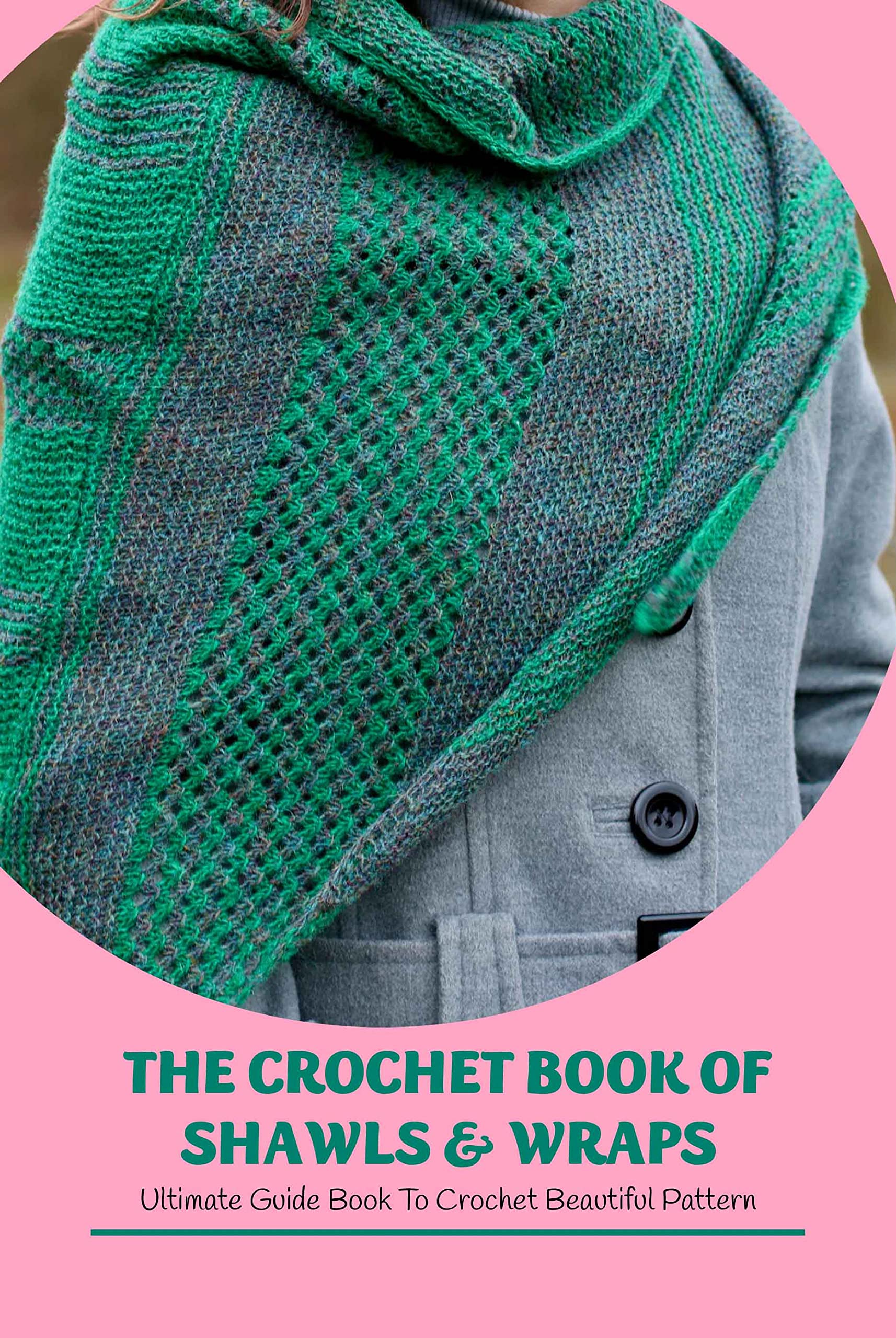 The Crochet Book Of Shawls & Wraps: Ultimate Guide Book To Crochet ...