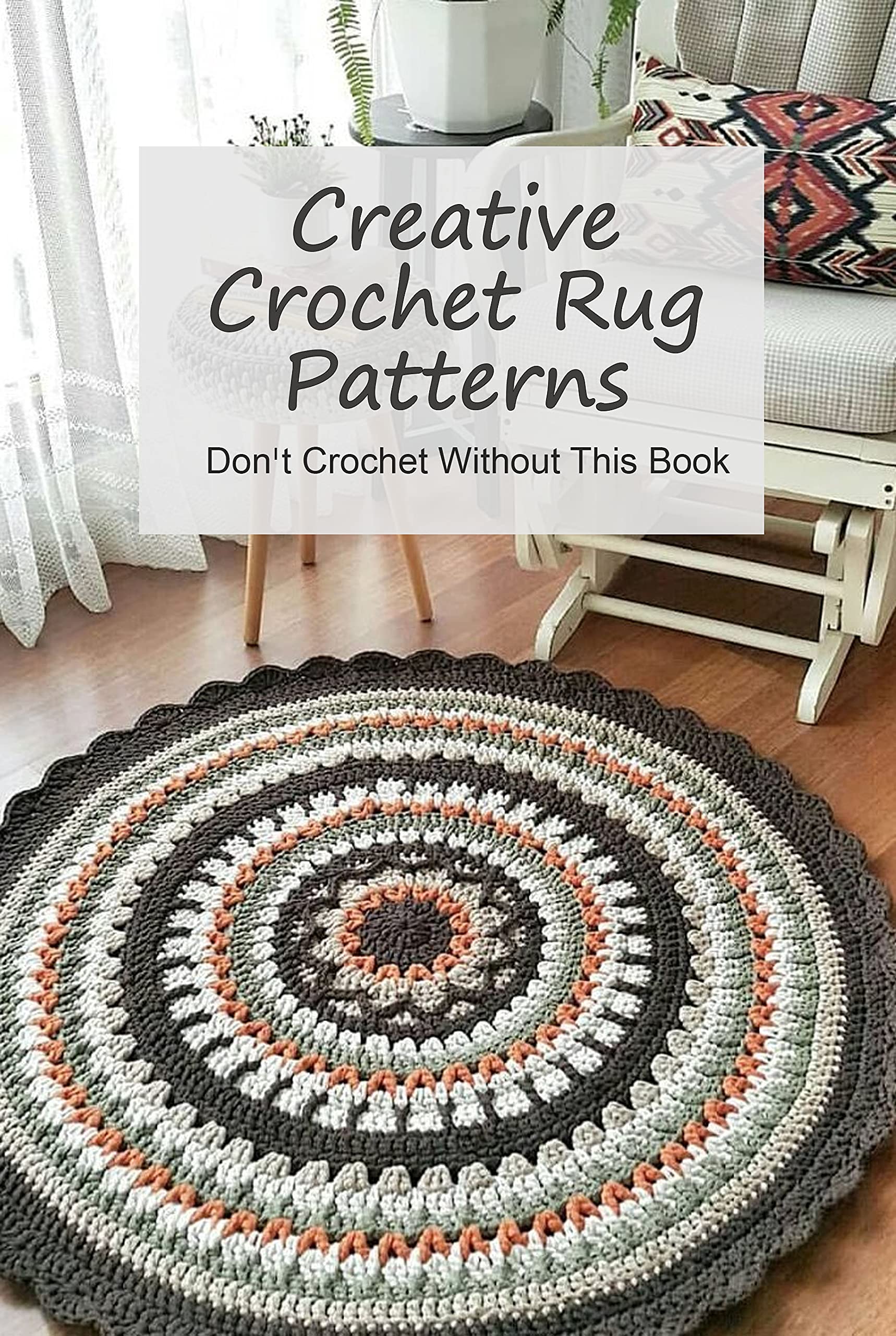 Creative Crochet Rug Patterns: Don’t Crochet Without This Book by CROOK ...