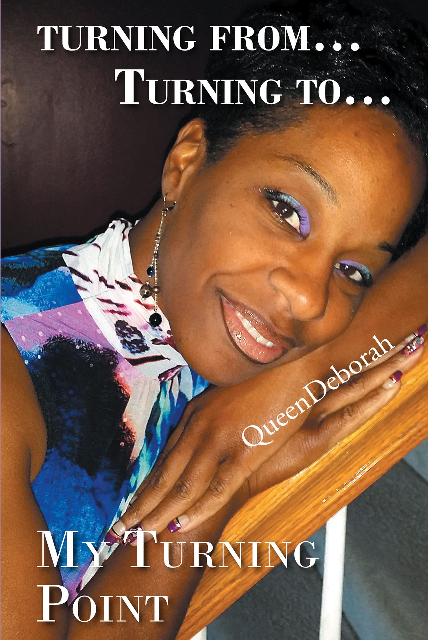 Turning From... Turning To...: My Turning Point by QueenDeborah | Goodreads