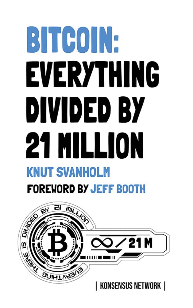 Bitcoin: Everything divided by 21 million by Knut Svanholm | Goodreads