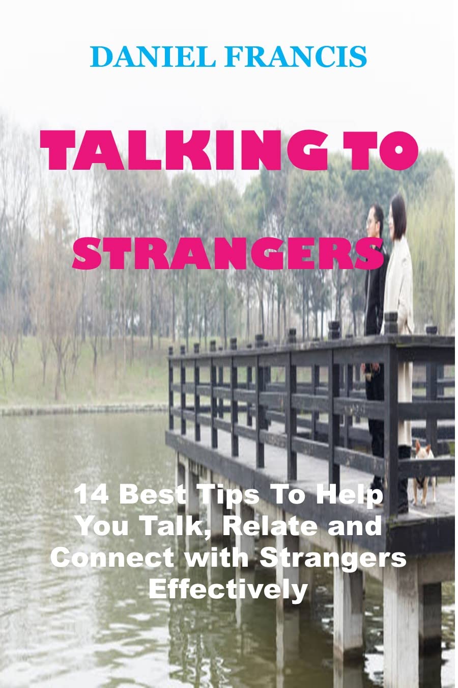TALKING TO STRANGERS: 14 Best Tips To Help You Talk, Relate and Connect ...