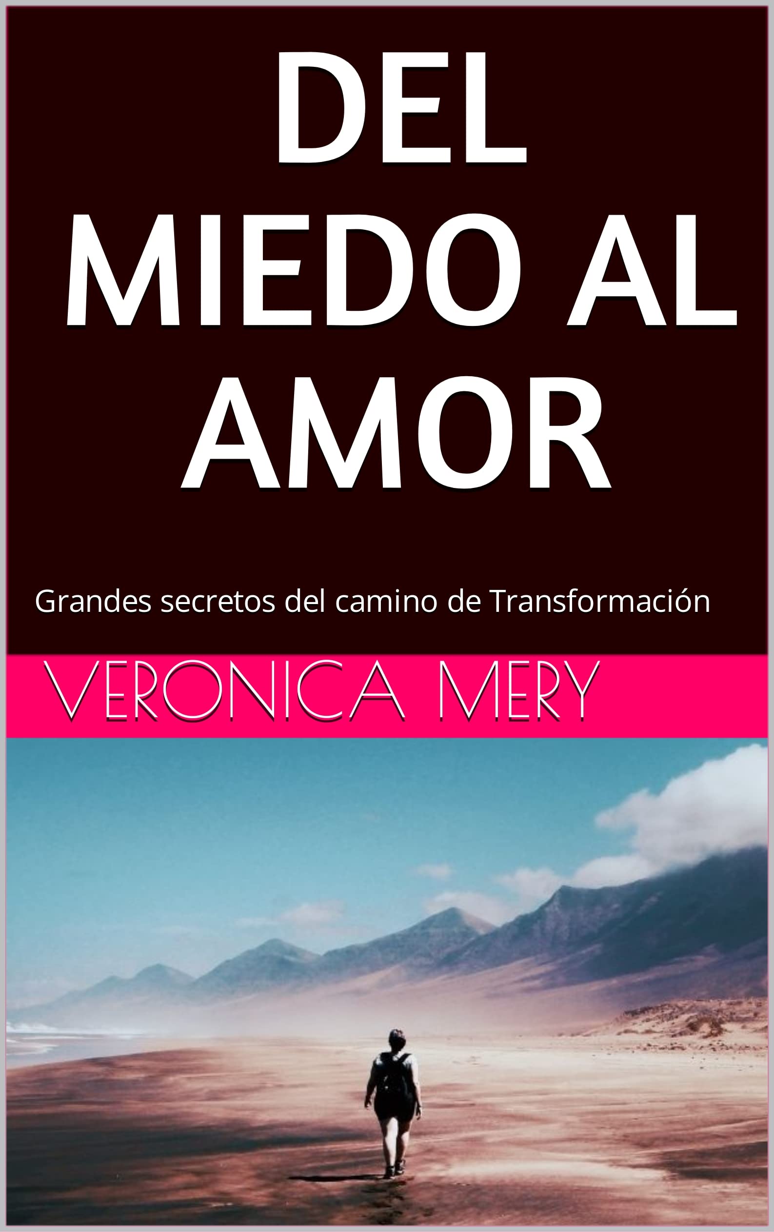 DEL MIEDO AL AMOR: Grandes secretos del camino de Transformación by Veronica Mery | Goodreads