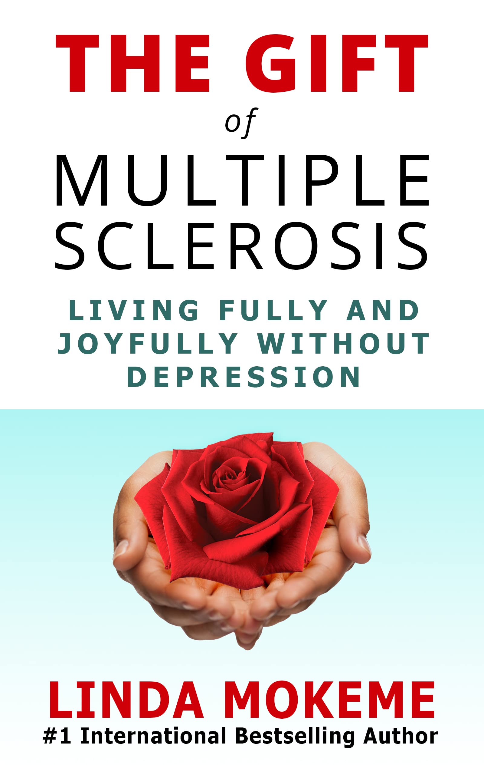 The Gift Of Multiple Sclerosis: Living Fully And Joyfully Without ...