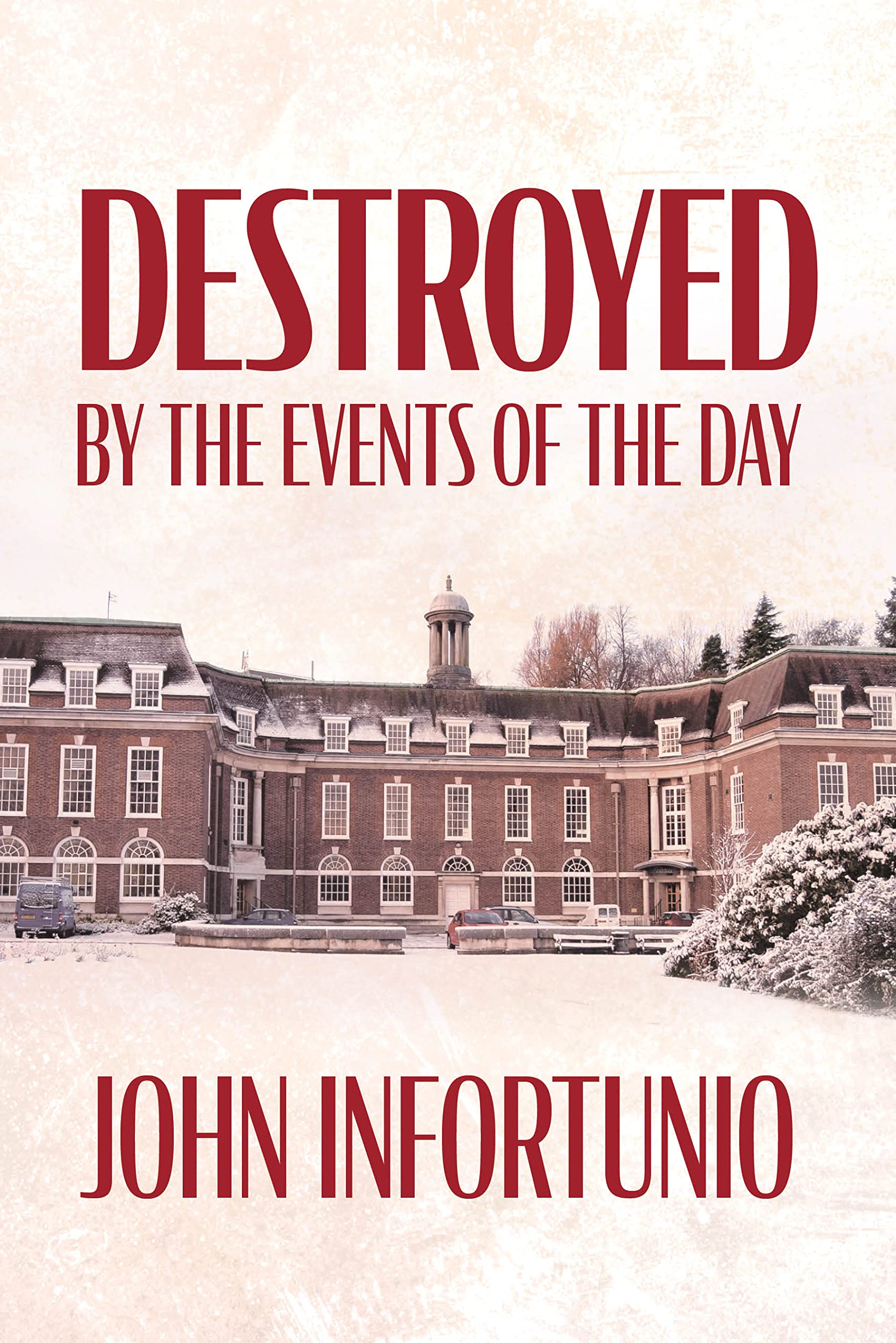 Destroyed by the Events of the Day by John Infortunio | Goodreads