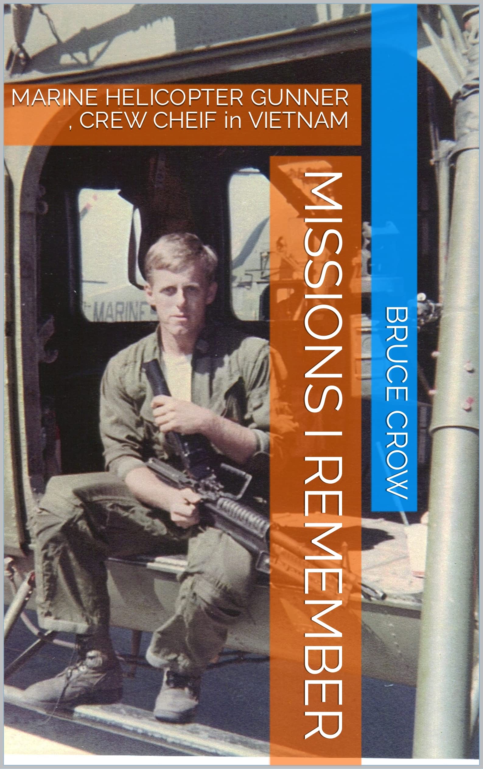 MISSIONS I REMEMBER: MARINE HELICOPTER GUNNER , CREW CHEIF in VIETNAM ...