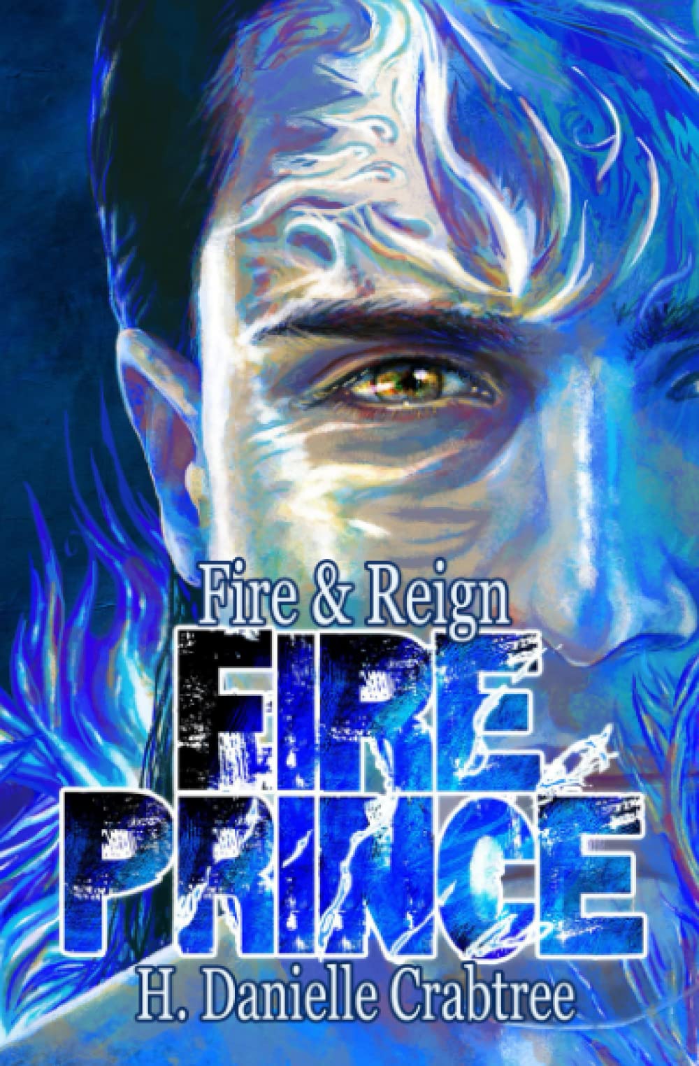 Fire Prince: Fire & Reign by H. Danielle Crabtree | Goodreads