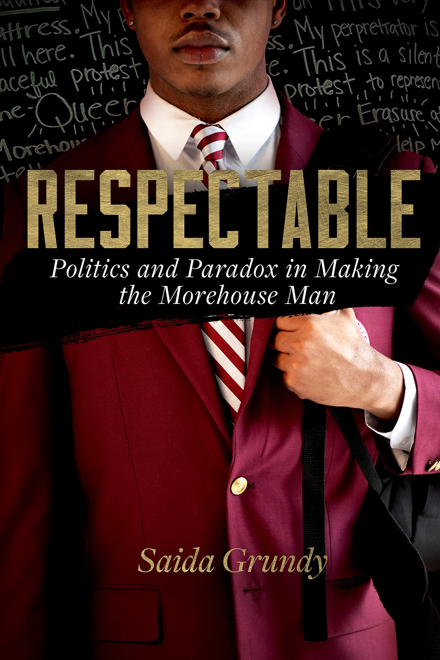 Respectable: Politics and Paradox in Making the Morehouse Man by Saida ...