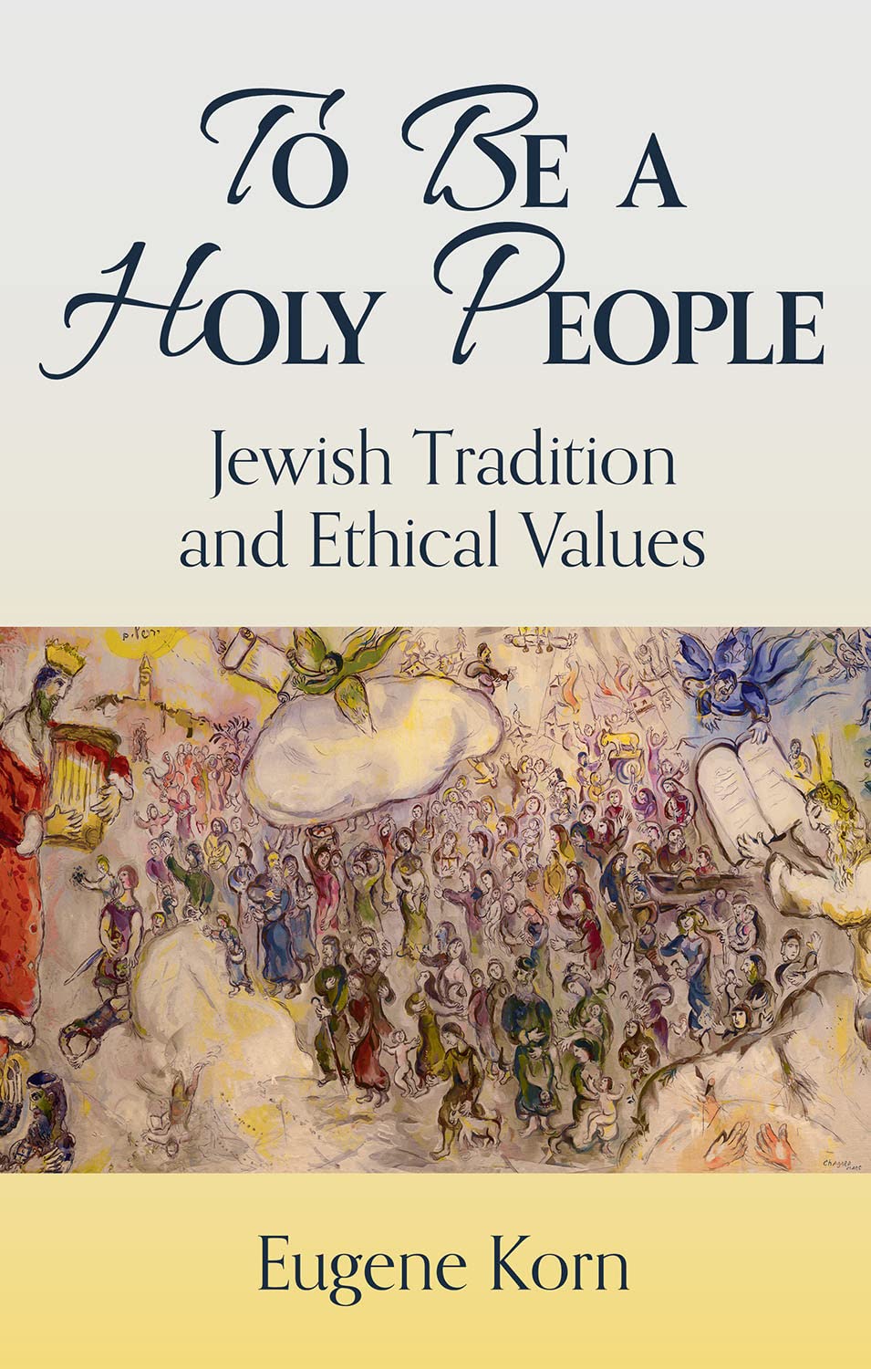 To Be a Holy People: Jewish Tradition and Ethical Values by Eugene B ...