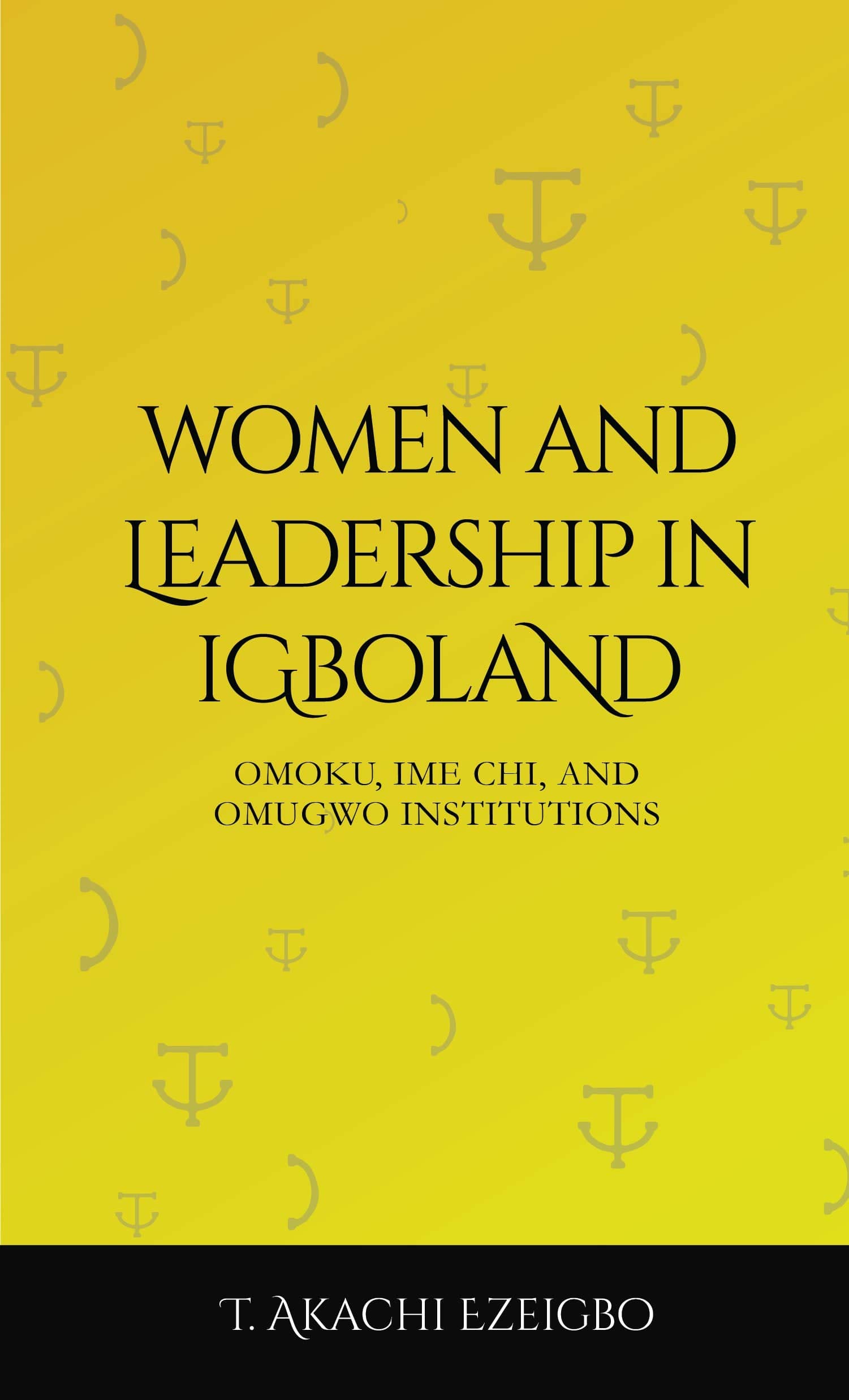 WOMEN AND LEADERSHIP IN IGBOLAND: Omoku, Ime Chi, Omugwuo Institute by ...