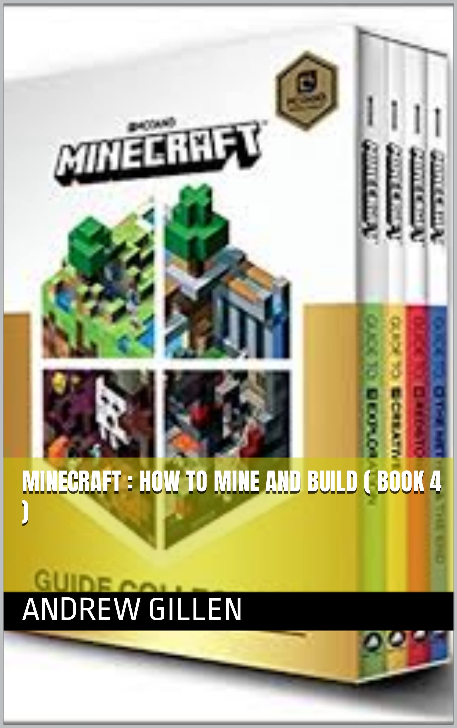 MINECRAFT : How to mine and build ( Book 4 ) by Andrew Gillen | Goodreads
