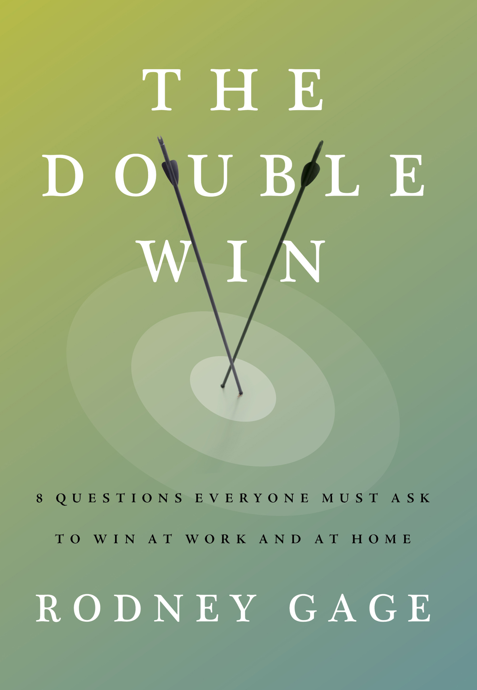 The Double Win: 8 Questions Everyone Must Ask To Win at Work and at ...