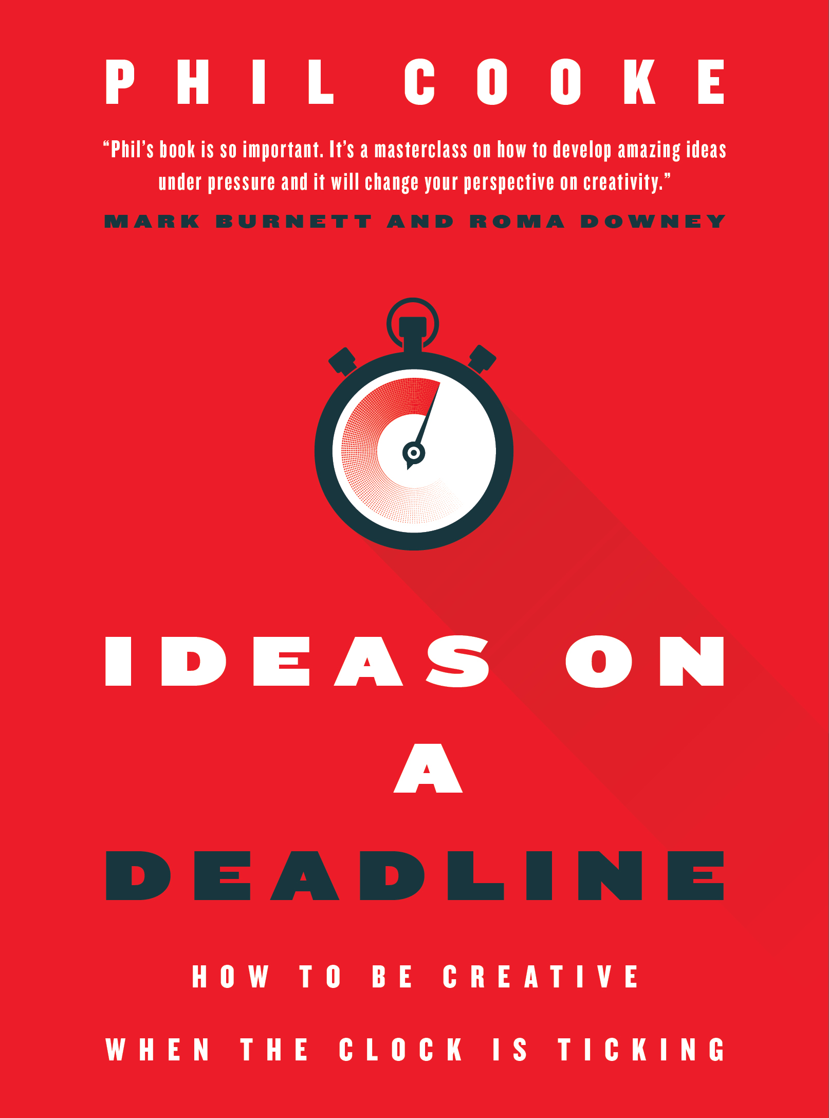 Ideas on a Deadline: How to Be Creative When the Clock is Ticking by ...