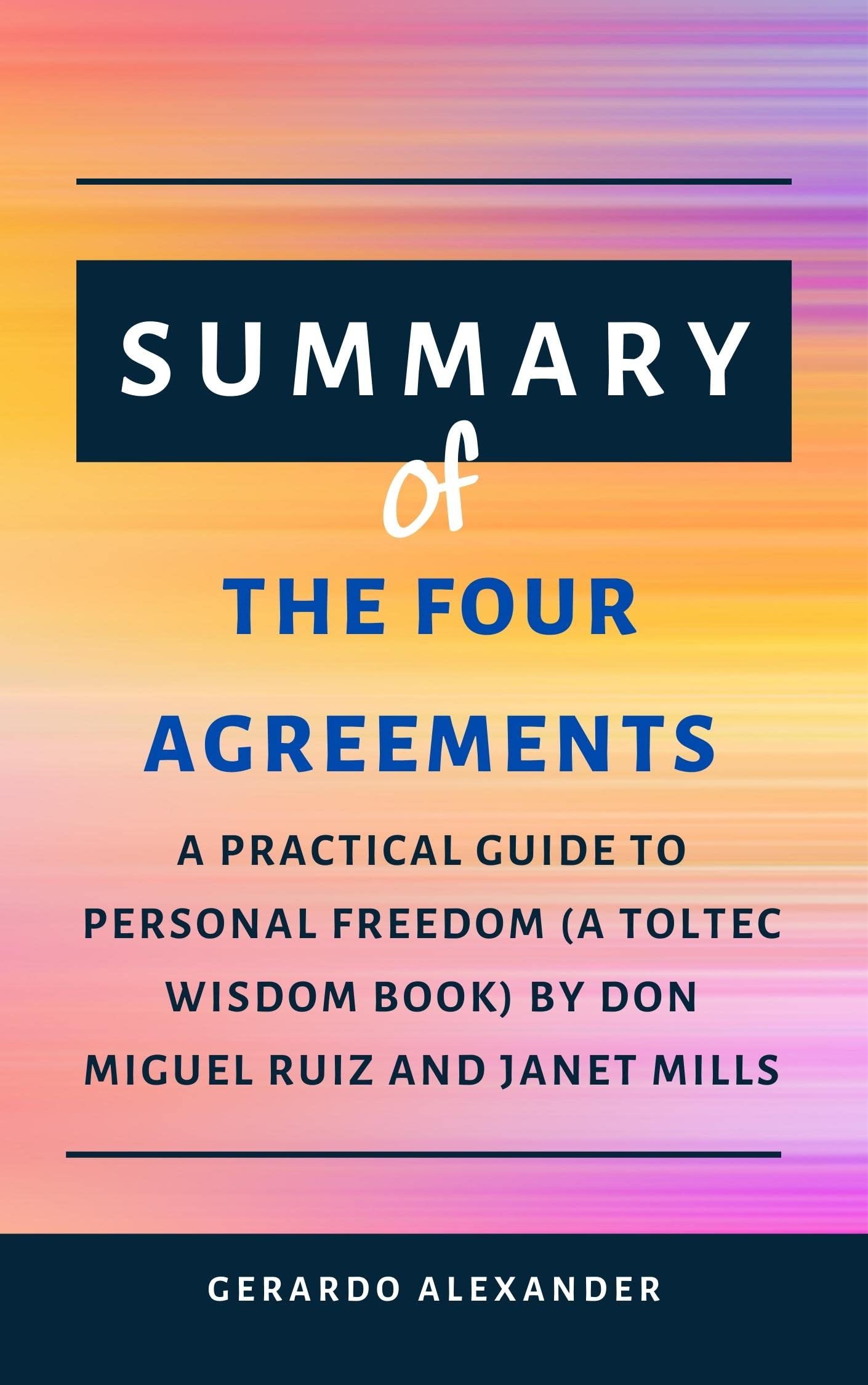 SUMMARY OF THE FOUR AGREEMENTS: A PRACTICAL GUIDE TO PERSONAL FREEDOM ...