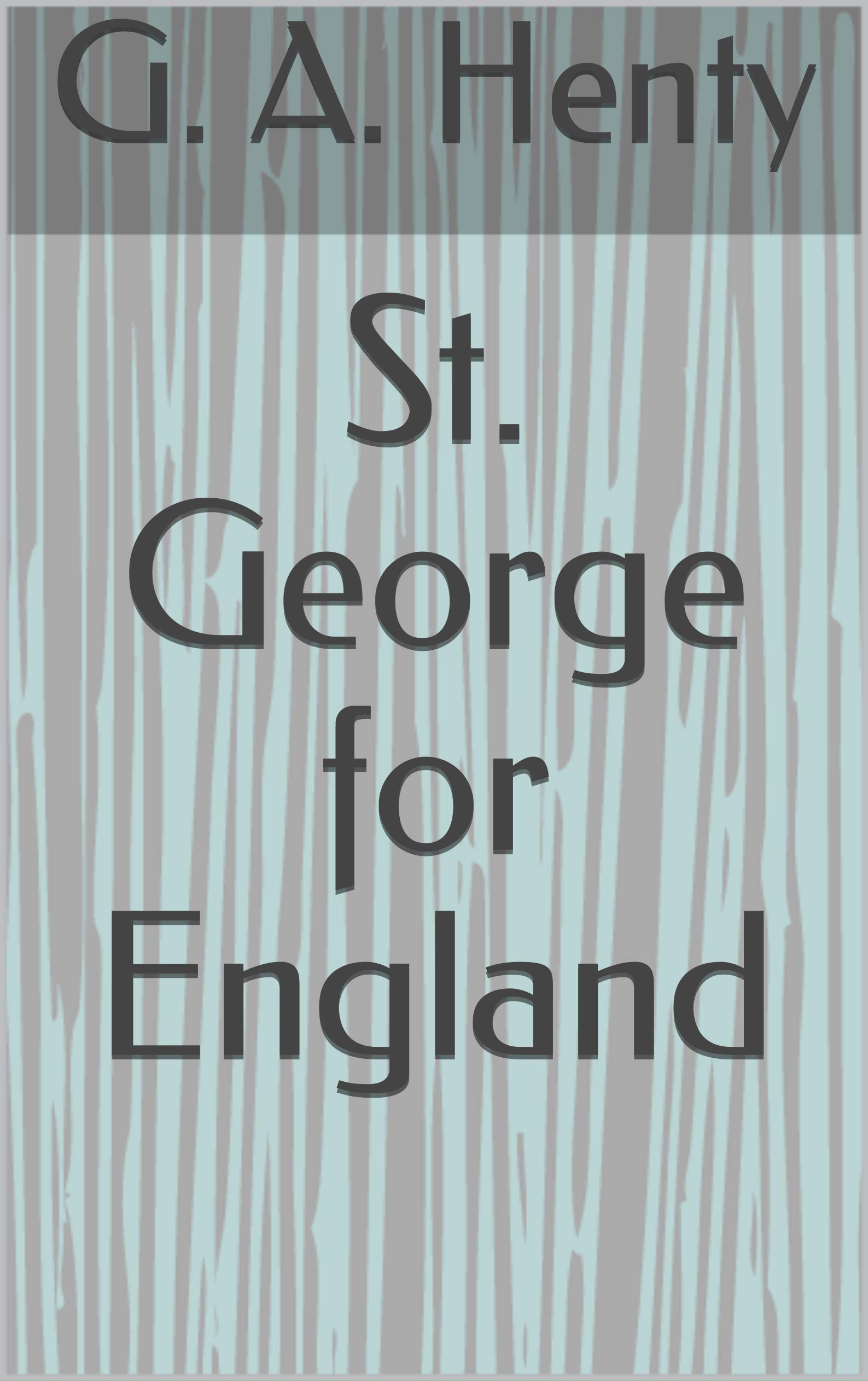 St. George for England by G.A. Henty | Goodreads