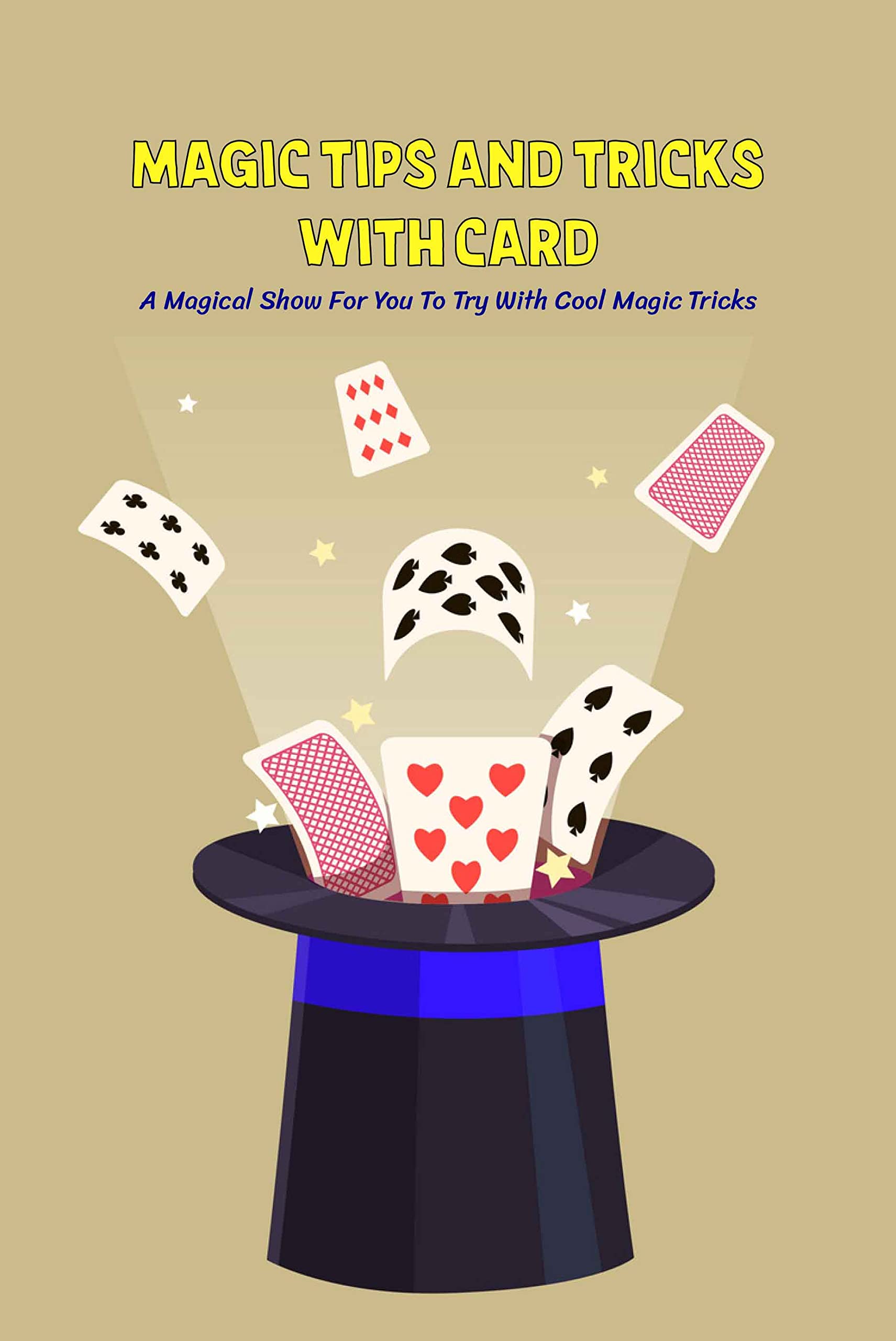 Magic Tips and Tricks With Card: A Magical Show For You To Try With ...