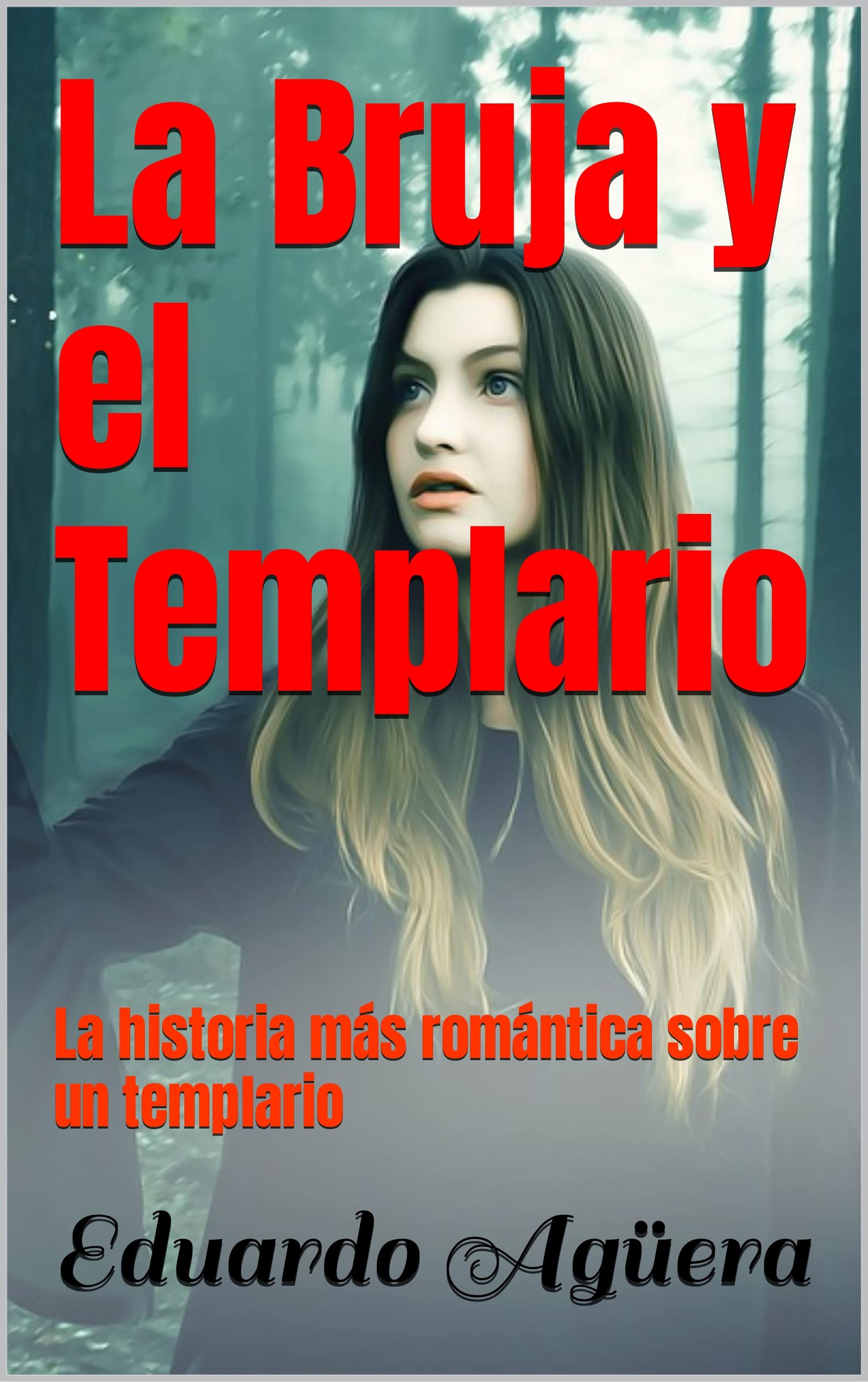 La Bruja y el Templario: (Novela) La historia más romántica entre un templario y una bruja ...