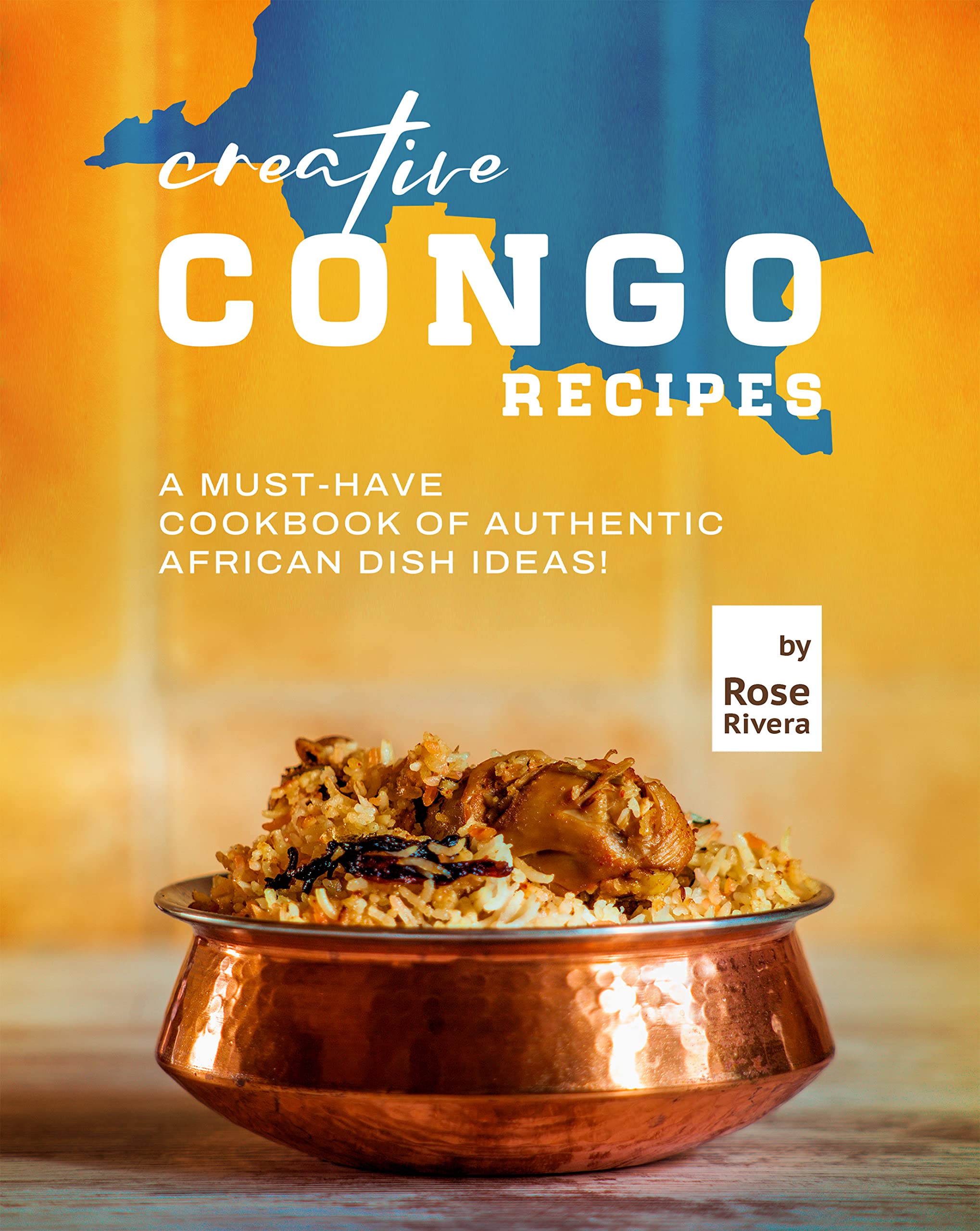 Creative Congo Recipes: A Must-Have Cookbook of Authentic African Dish ...
