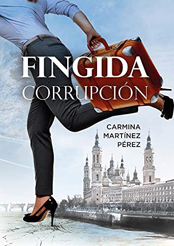 Fingida corrupción by Carmina Martínez Pérez | Goodreads