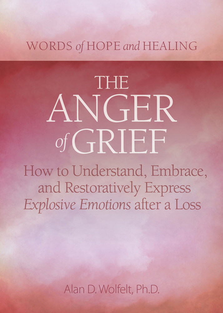 The Anger of Grief: How to Understand, Embrace, and Restoratively ...