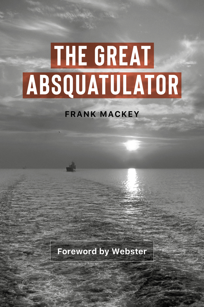 The Great Absquatulator (Baraka Nonfiction) by Frank Mackey | Goodreads