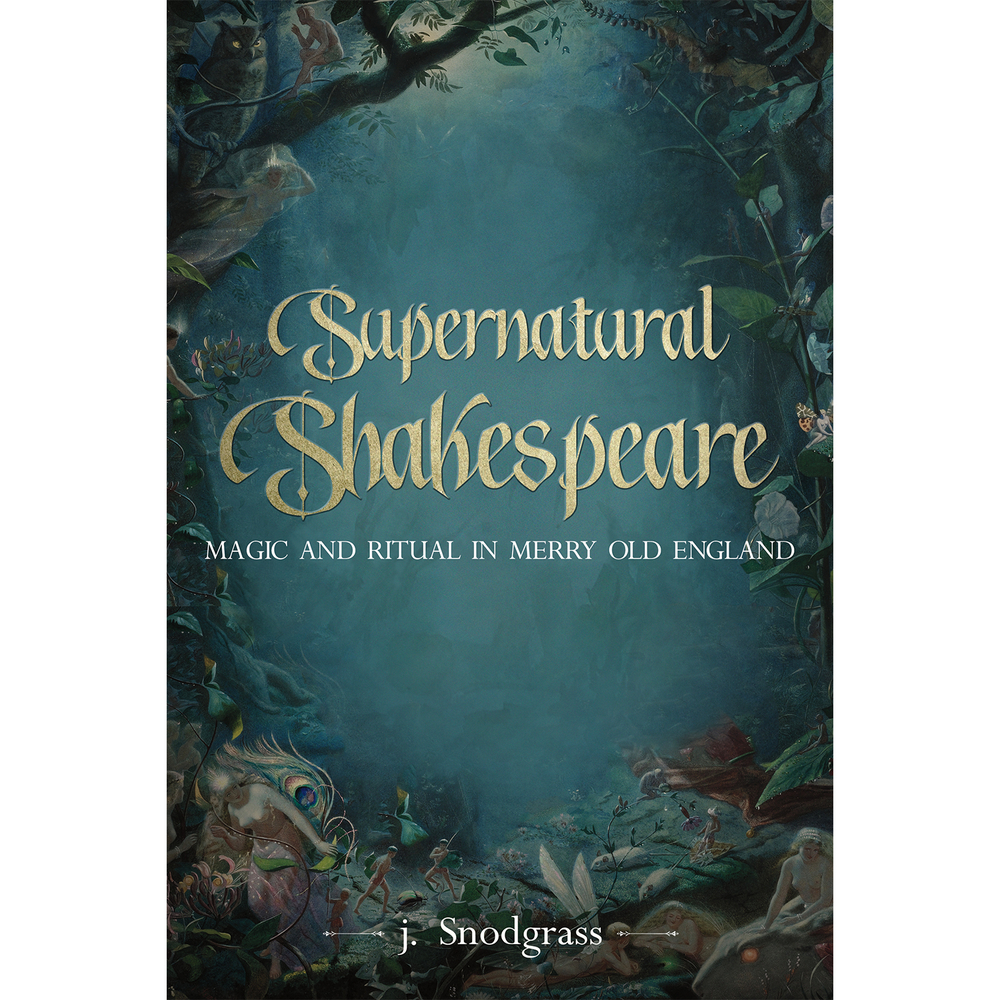 Supernatural Shakespeare: Magic and Ritual in Merry Old England by j ...