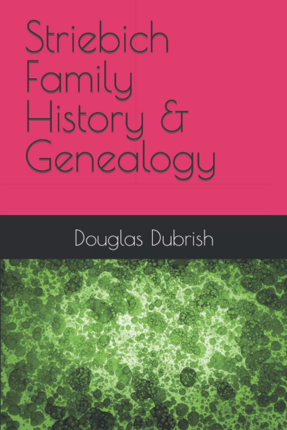 Striebich Family History & Genealogy by Douglas Dubrish | Goodreads