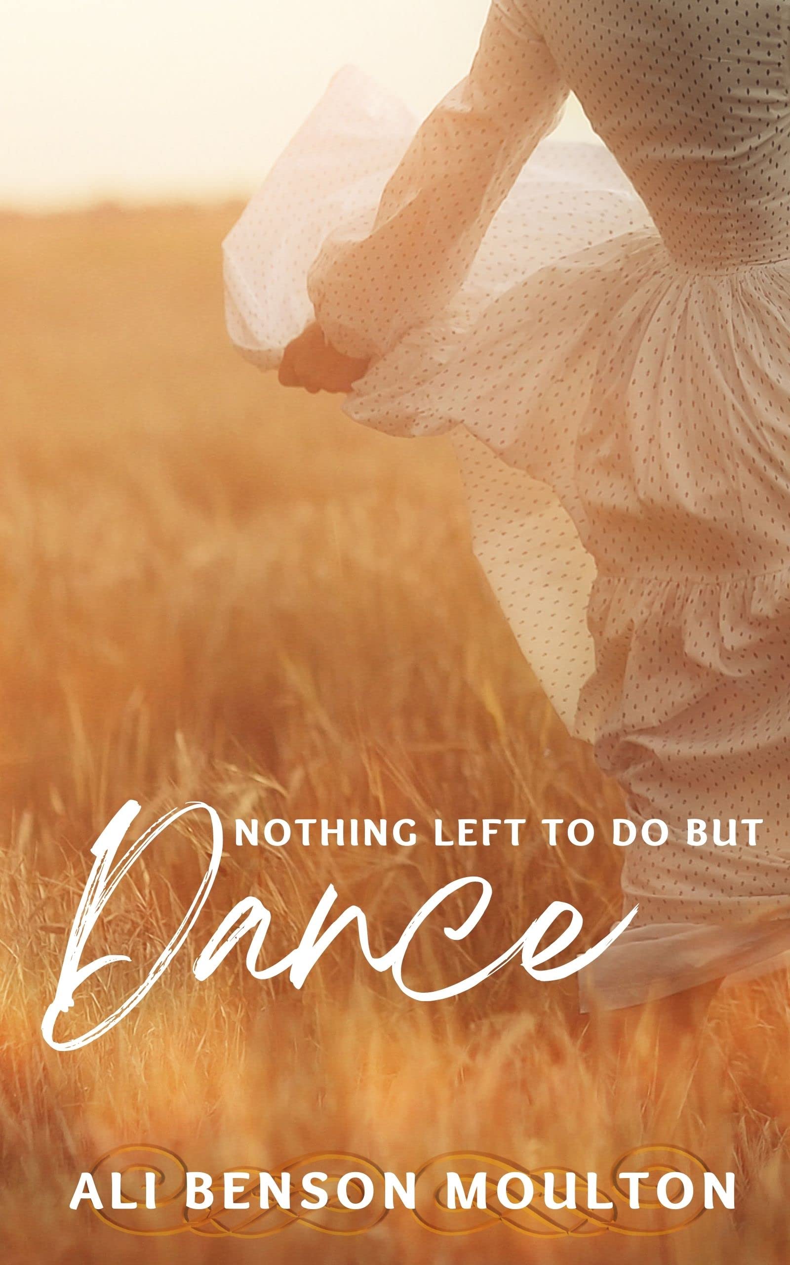 Nothing Left to Do but Dance by Ali Benson Moulton | Goodreads