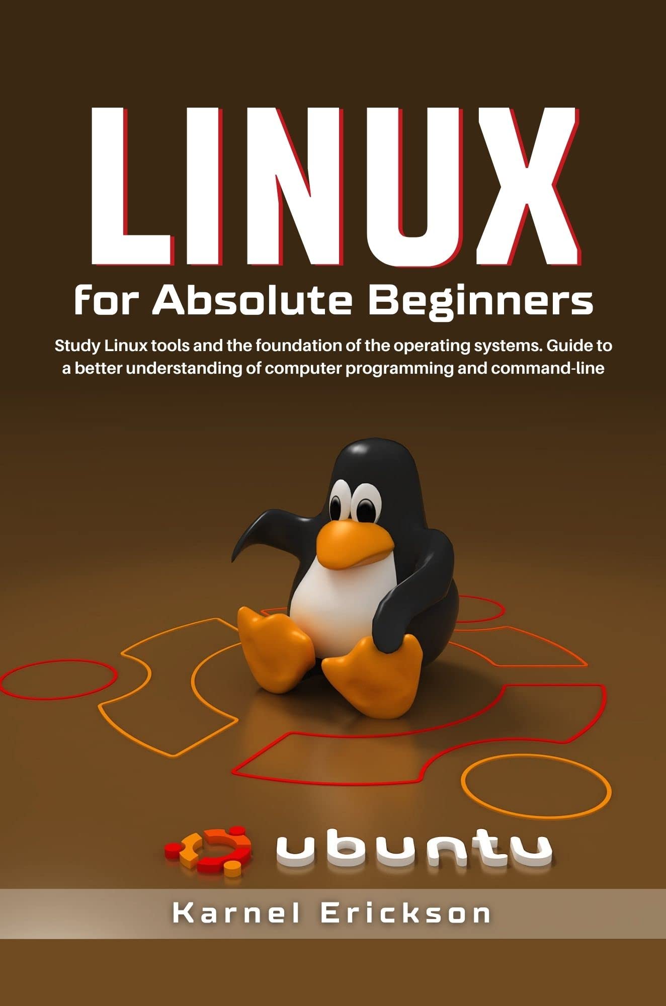 Linux for Absolute Beginners: Study Linux tools and the foundation of ...