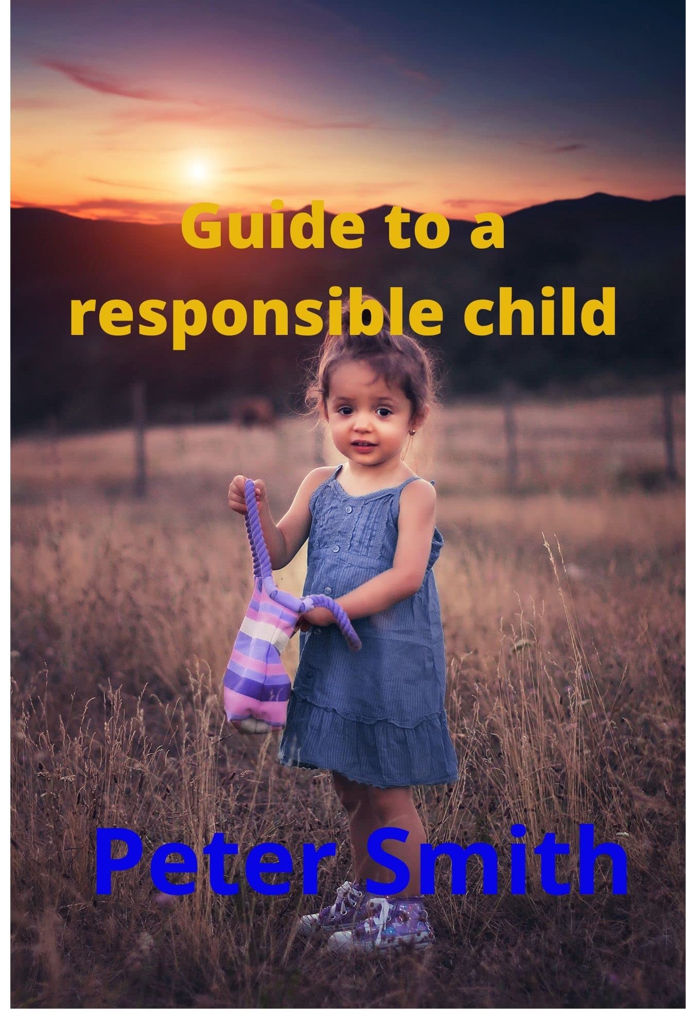 Guide To A Responsible Child: STEPS TO BECOMING RESPONSIBLE, HEALTHY ...