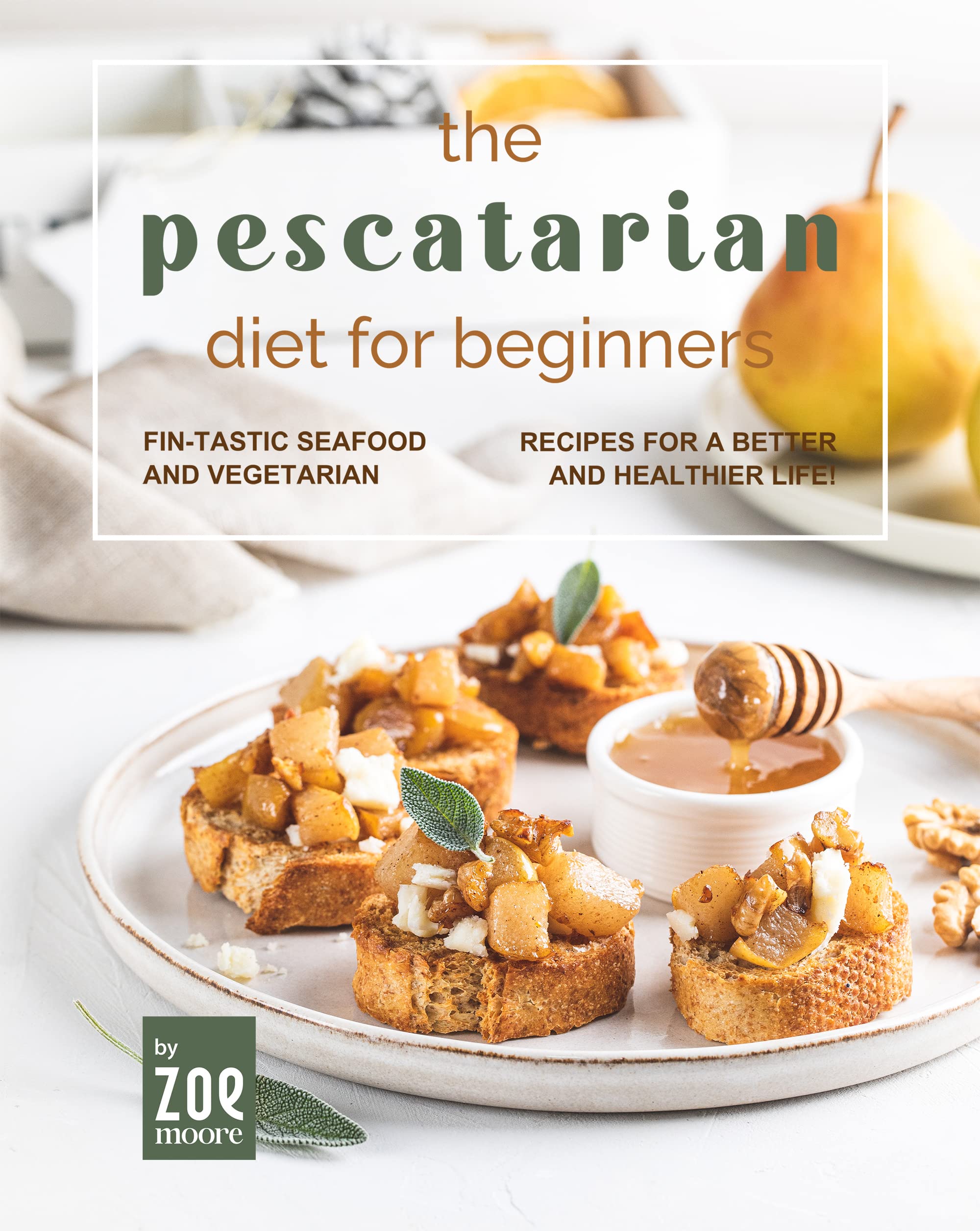 The Pescatarian Diet for Beginners: Fin-Tastic Seafood and Vegetarian ...