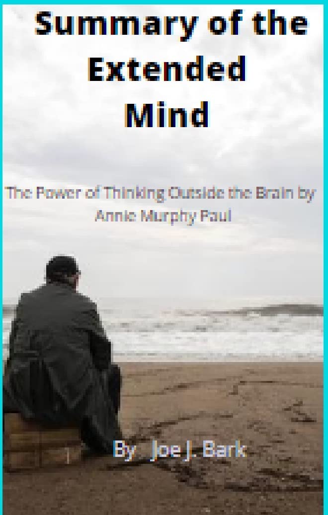 Summary of the Extended Mind: The Power of Thinking Outside the Brain ...