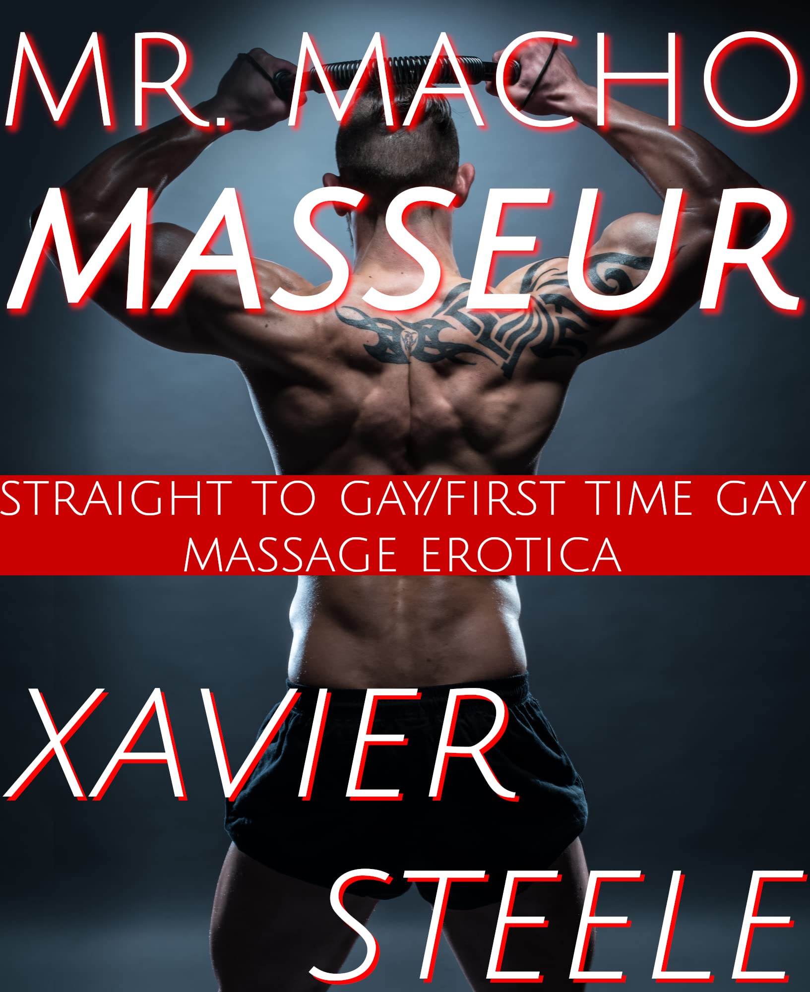 Mr. Macho Masseur : Straight To Gay/First Time Gay Massage Erotica by Xavier Steele | Goodreads
