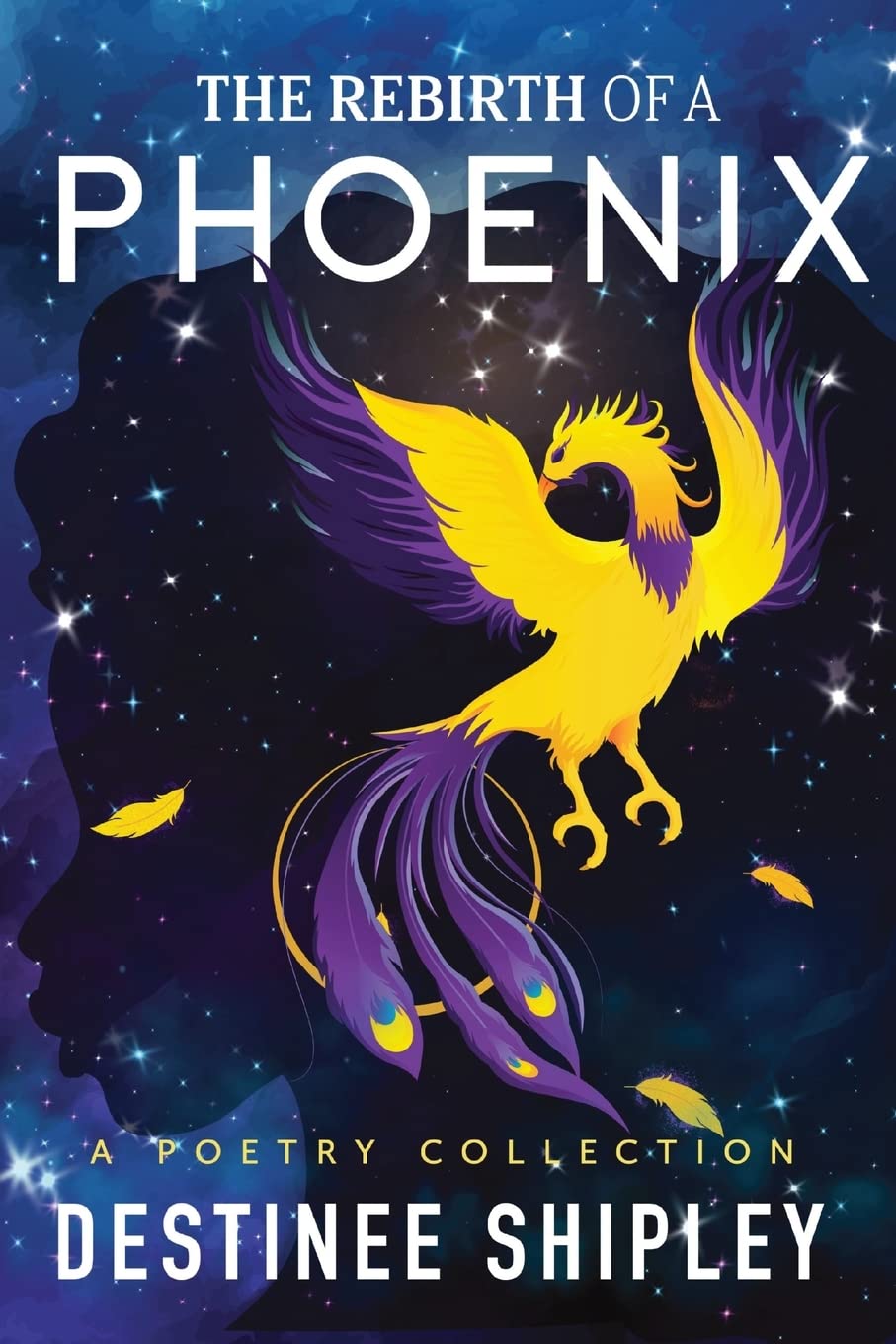 The Rebirth of a Phoenix: A Poetry Collection by Destinee A Shipley ...