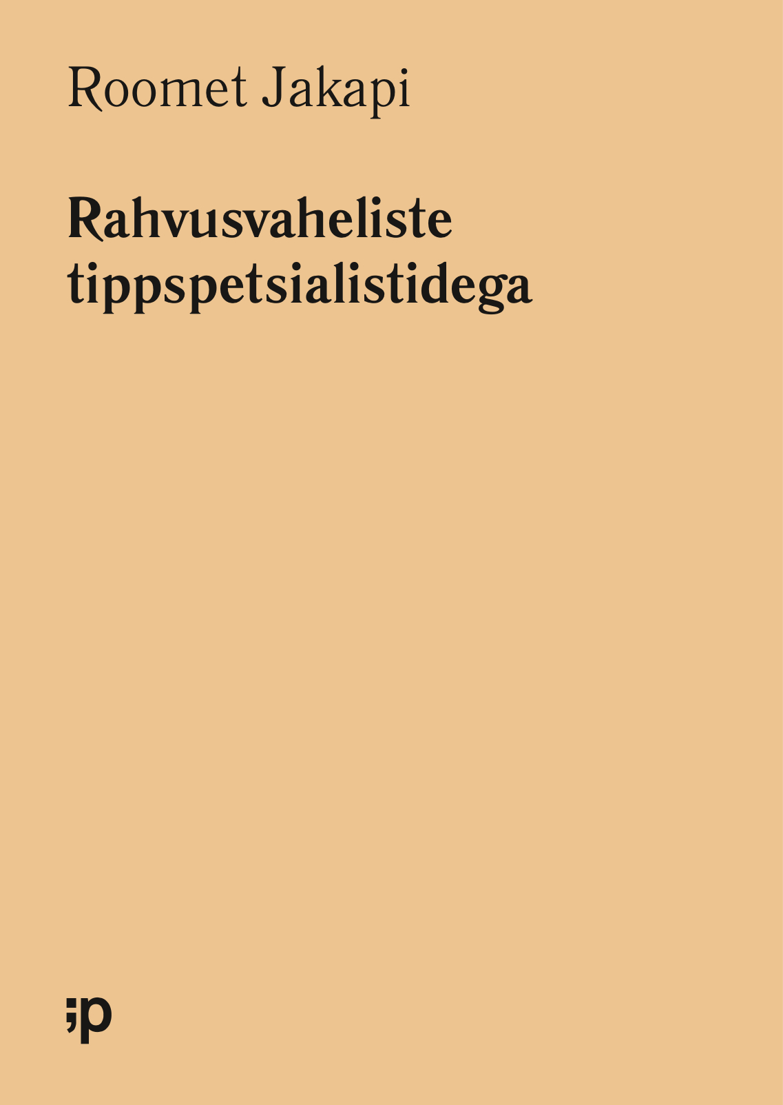 Rahvusvaheliste tippspetsialistidega by Roomet Jakapi | Goodreads