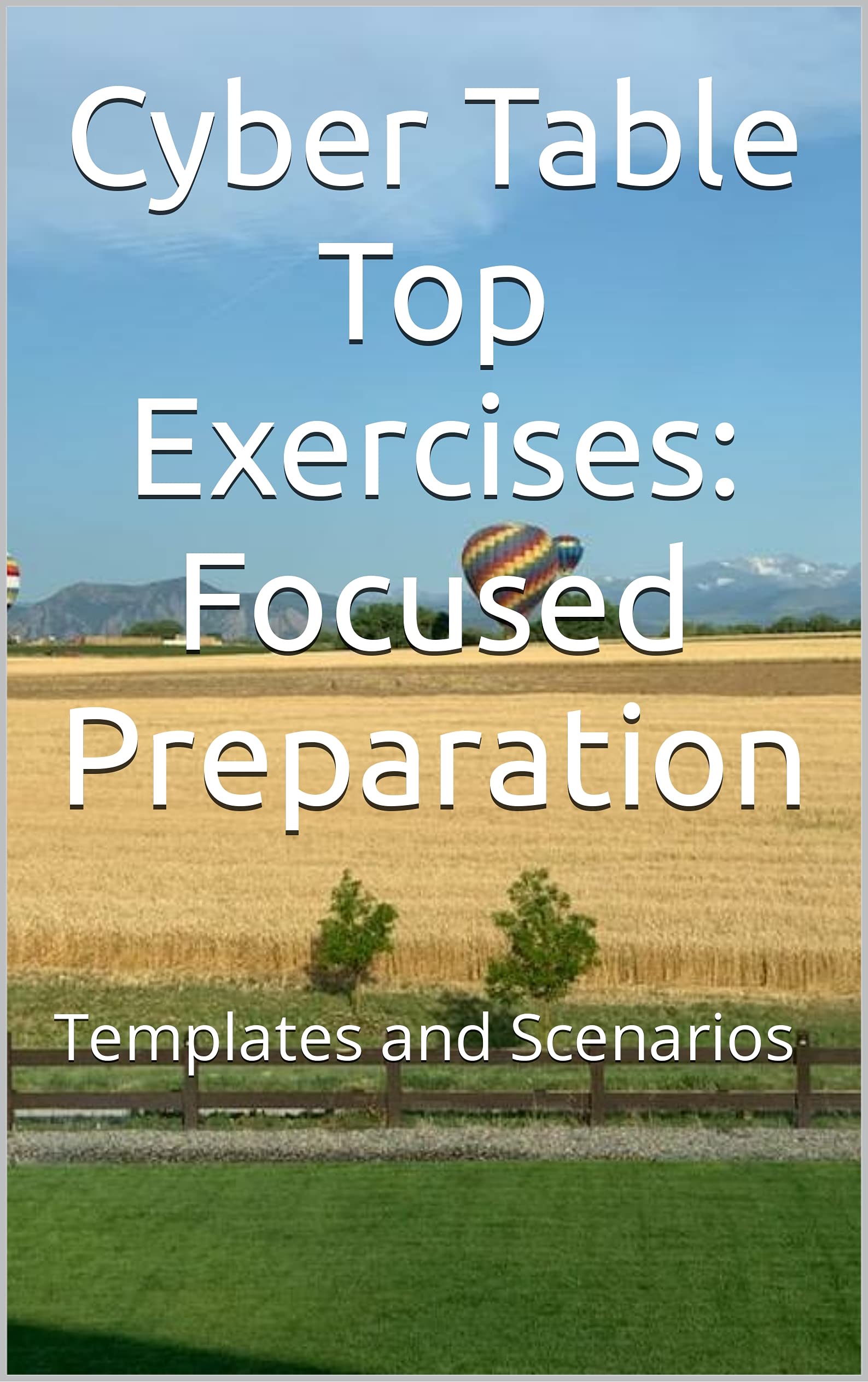 Cyber Table Top Exercises: Focused Preparation: Templates and Scenarios ...