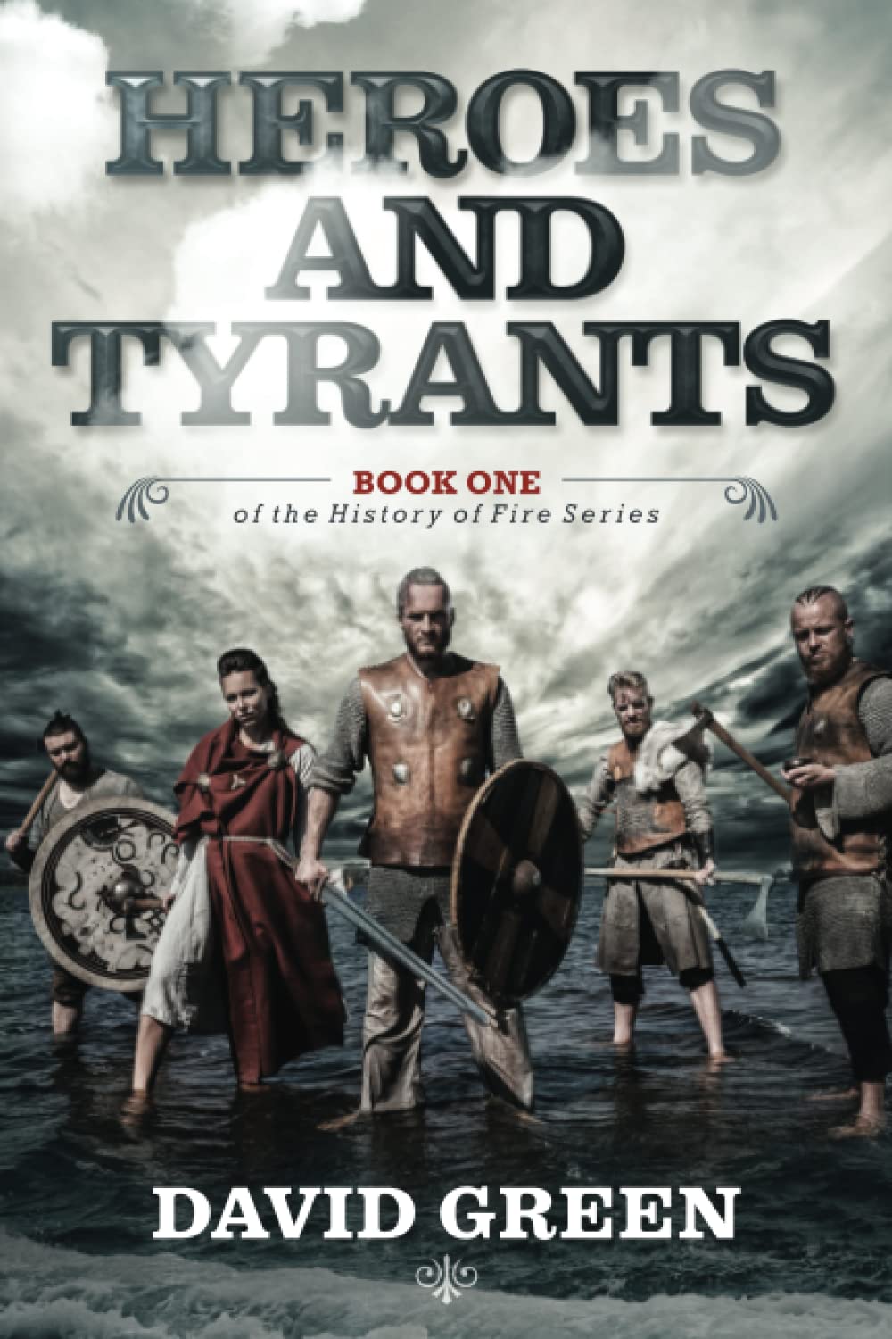 Heroes and Tyrants: Book One of The History of Fire by David Green Sr ...