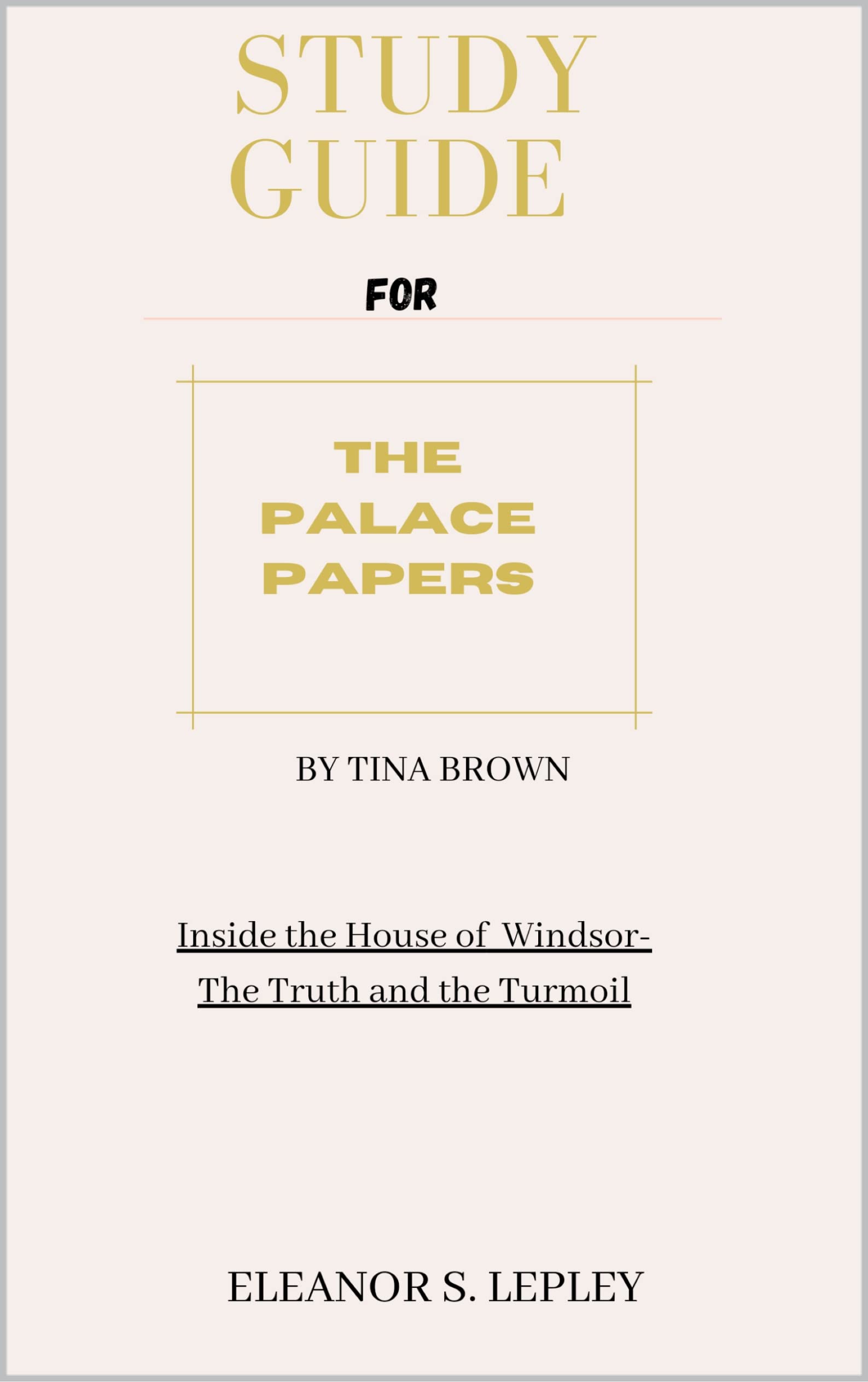 STUDY GUIDE FOR THE PALACE PAPERS BY TINA BROWN: Inside the House of ...